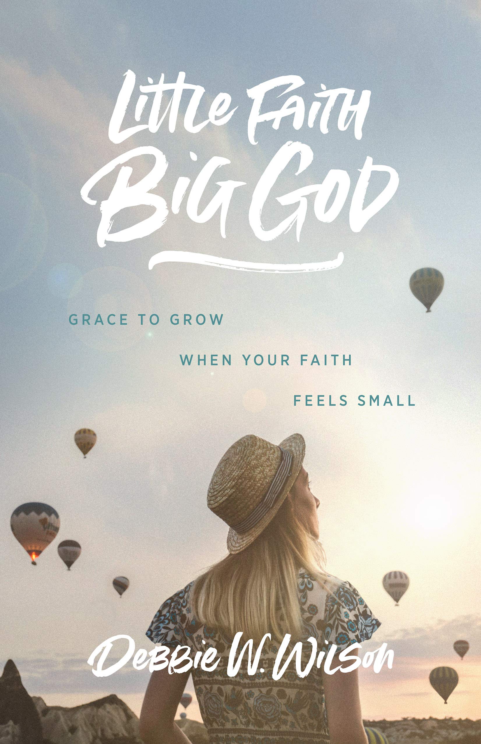 Little Faith, Big God: Grace to Grow When Your Faith Feels Small ...