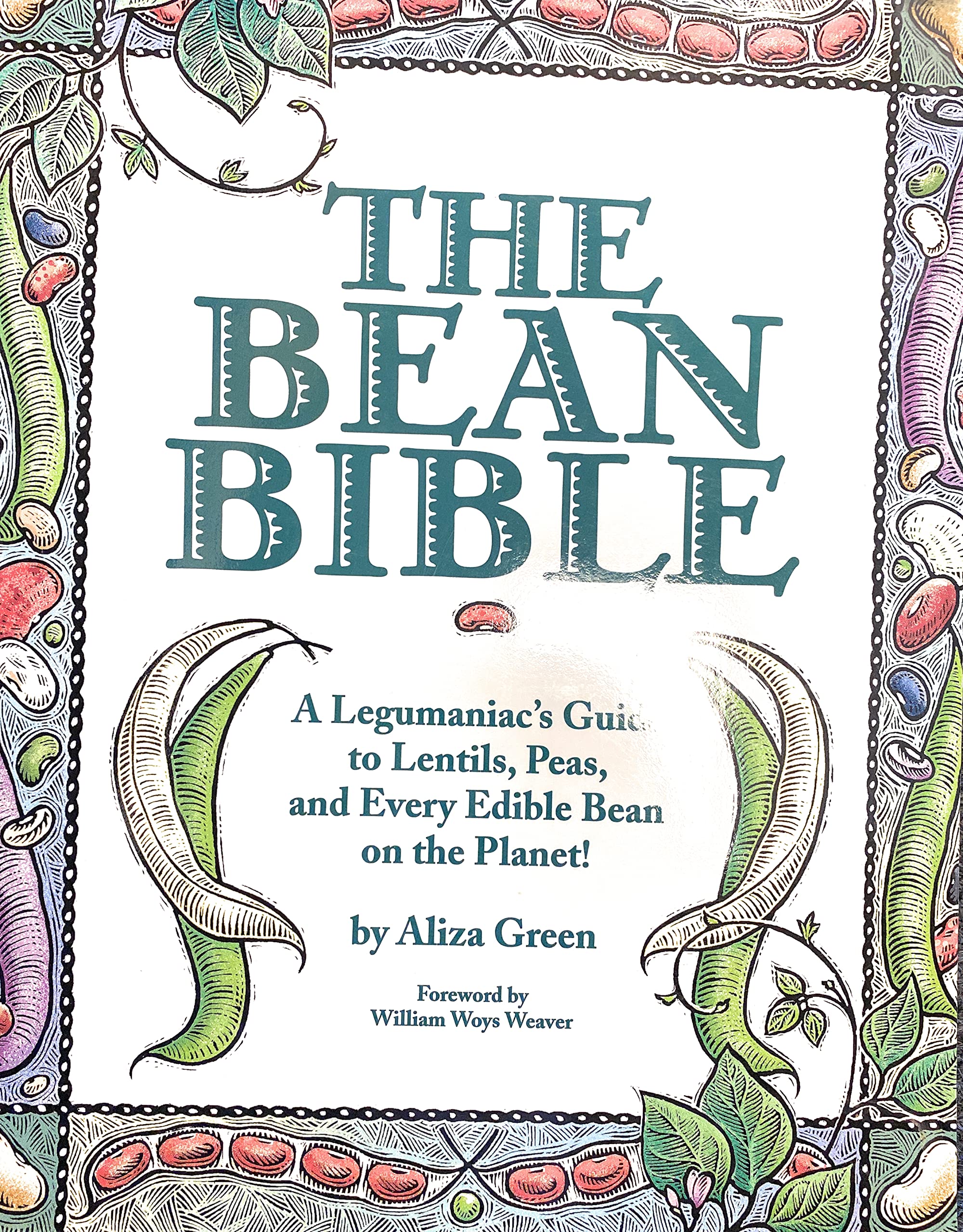 The Bean Bible: A Legumaniac's Guide To Lentils, Peas, And Every Edible ...