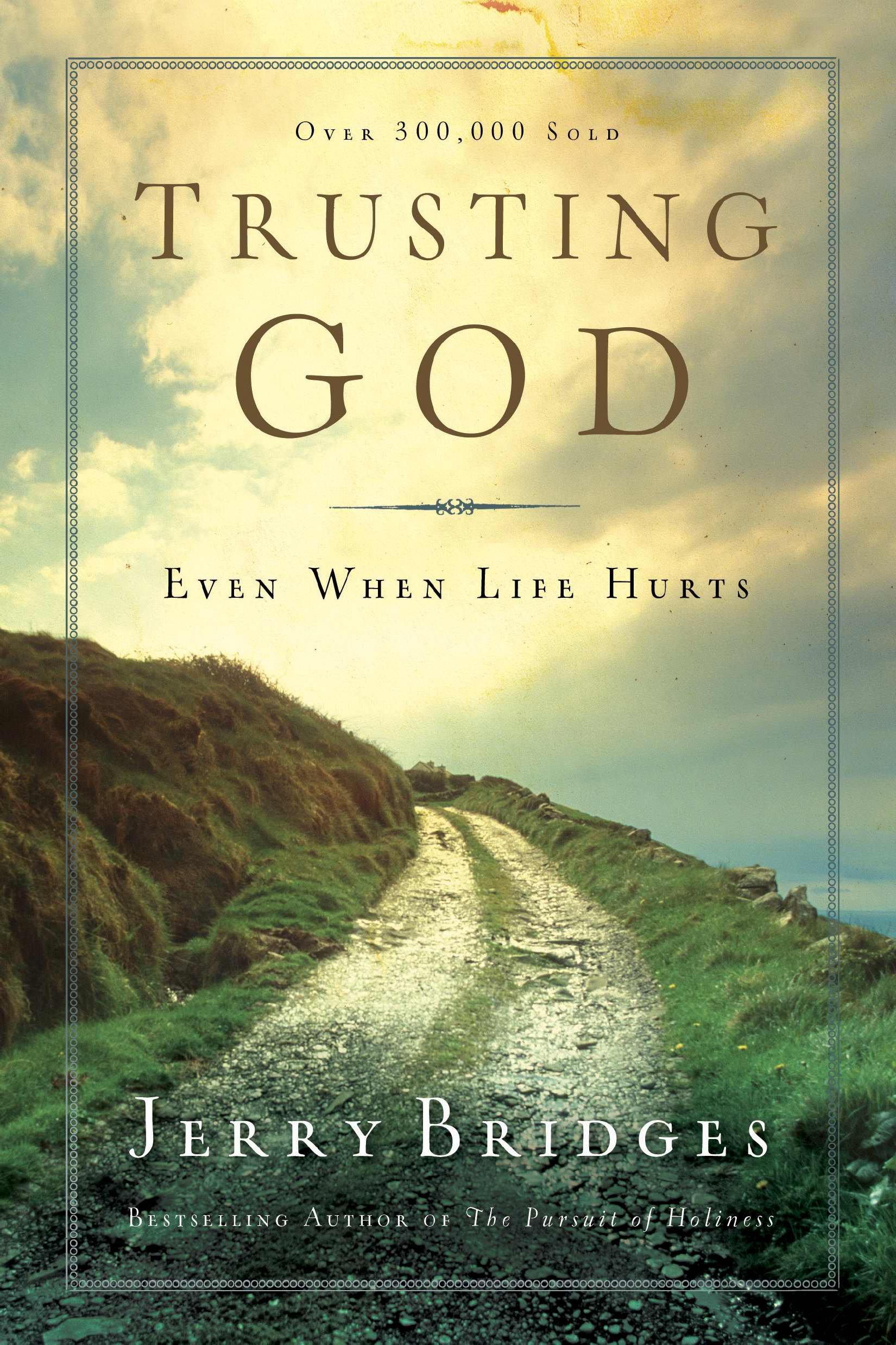 Trusting God: Even When Life Hurts: Bridges, Jerry: 9781600063053 ...