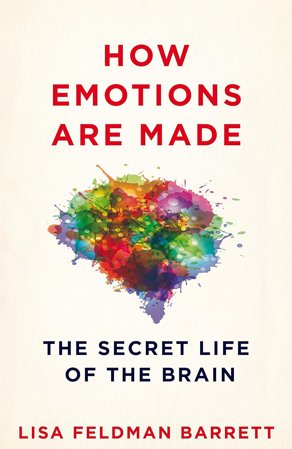 How Emotions Are Made: The Secret Life of the Brain: Barrett, Lisa ...