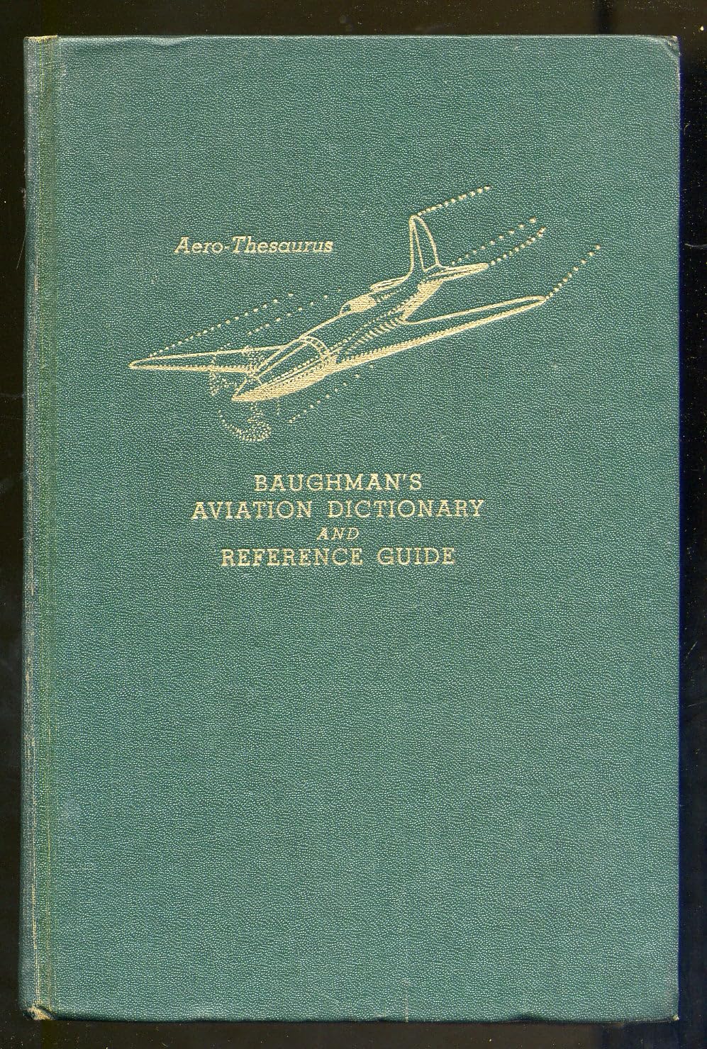Baughman's Aviation Dictionary and Reference Guide Aero-Thesaurus ...