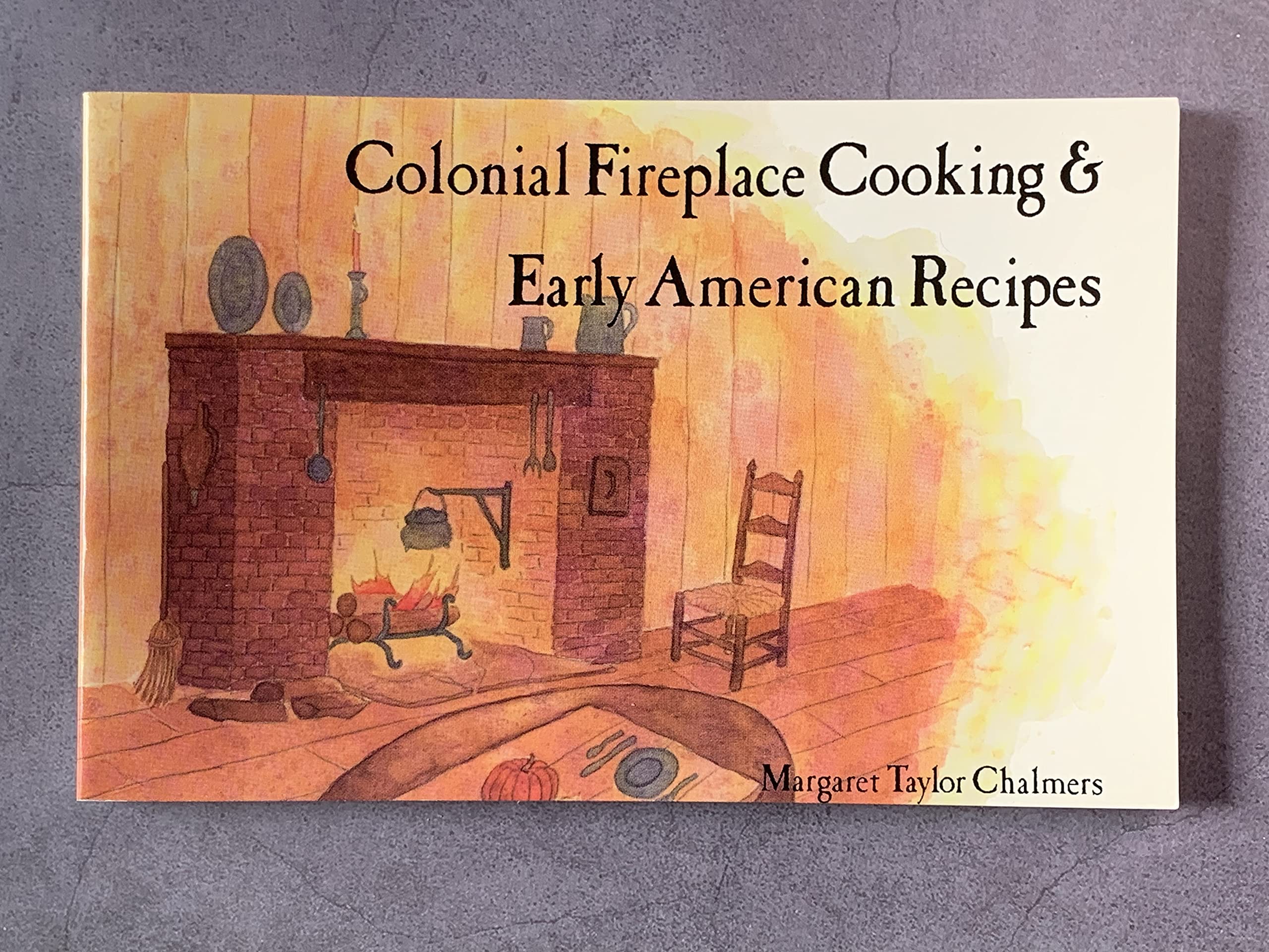 Colonial Fireplace Cooking and Early American Recipes: Margaret Taylor ...