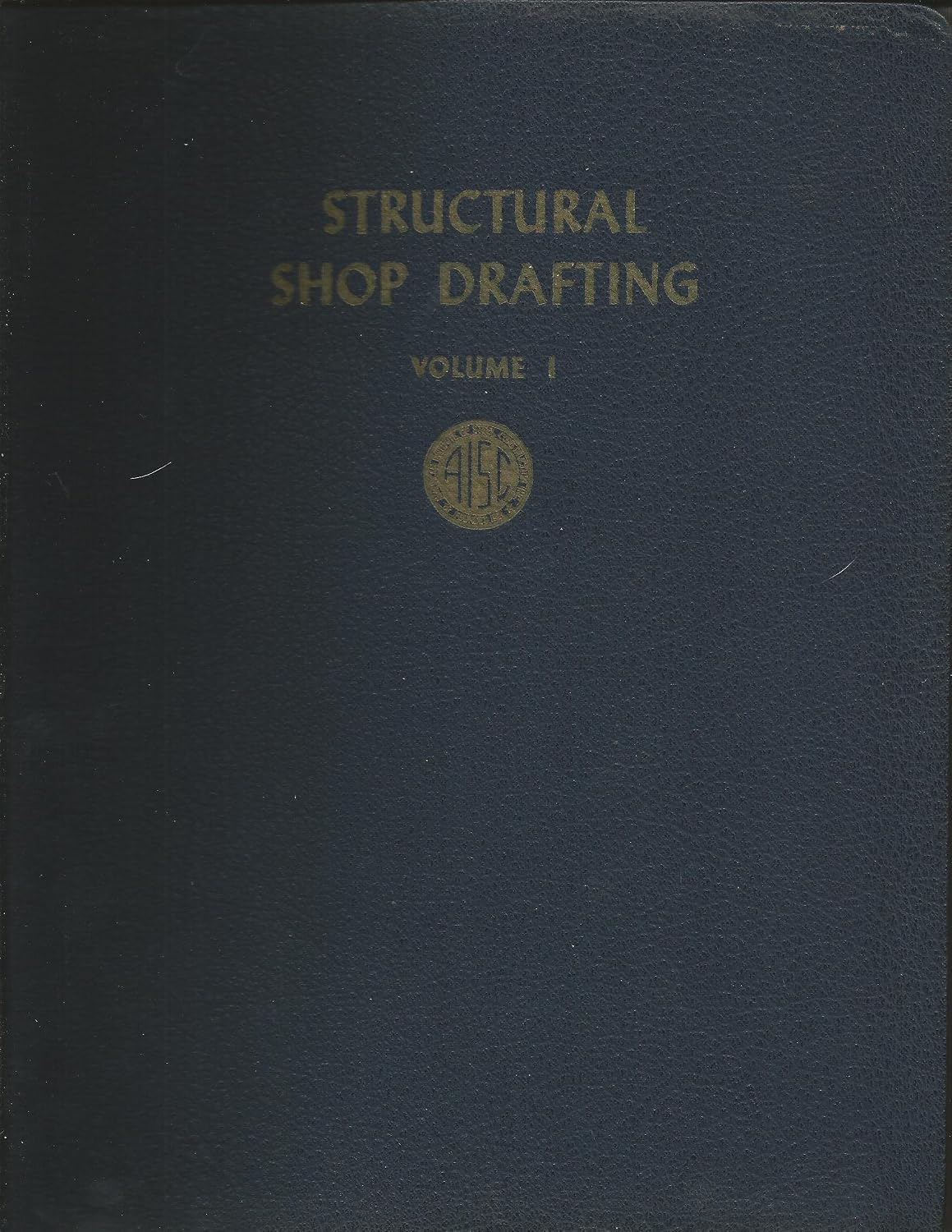 The A.i.S.C. Textbook of Structural Shop Drafting-Volume 1 - First ...