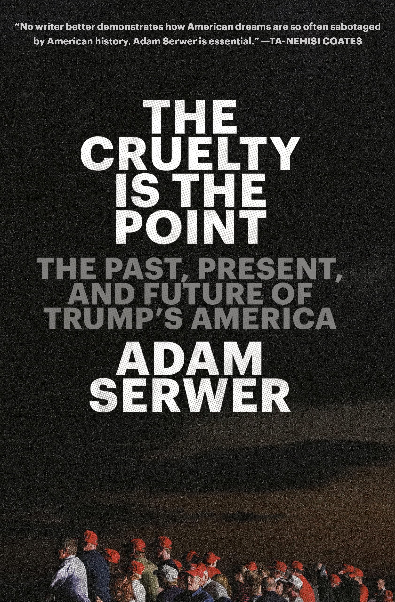 The Cruelty Is The Point The Past Present And Future Of Trump S