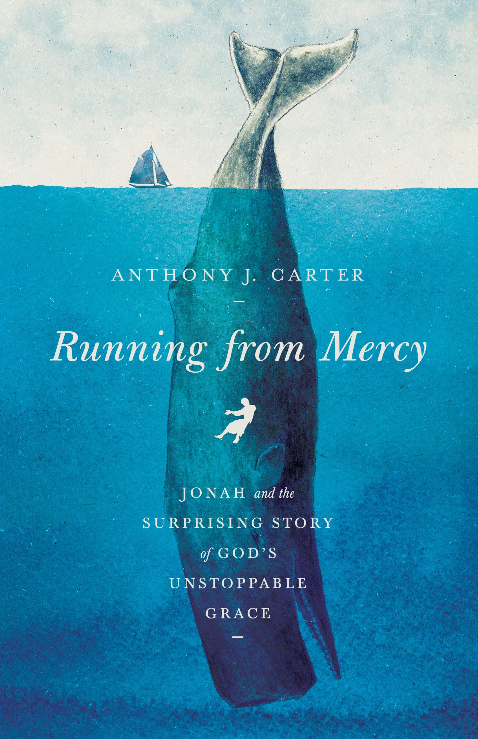 Running from Mercy: Jonah and the Surprising Story of God's Unstoppable ...