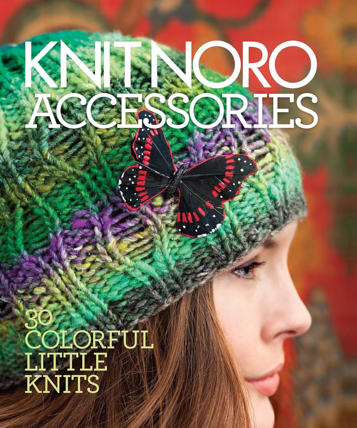 Knit Noro: Accessories: 30 Colorful Little Knits (Knit Noro Collection ...