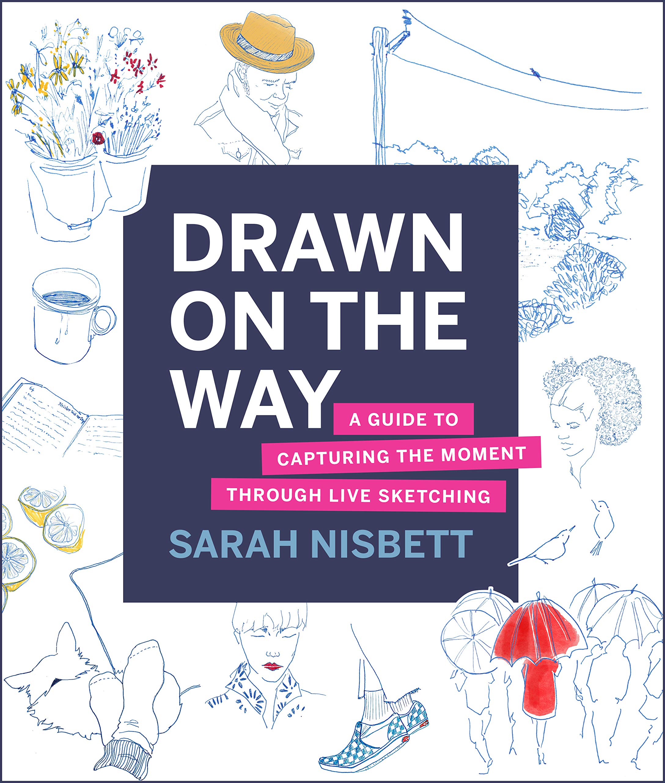 Drawn on the Way: A Guide to Capturing the Moment Through Live ...