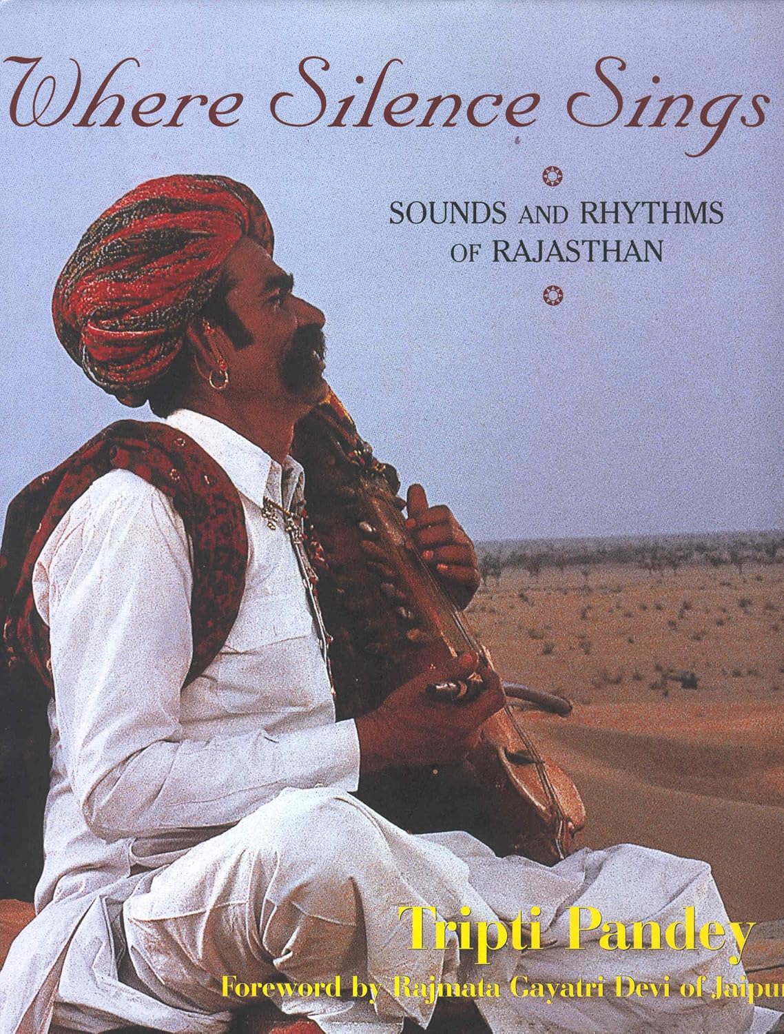 Where silence sings: sounds and rhythms of Rajasthan: Pandey, Tripti ...
