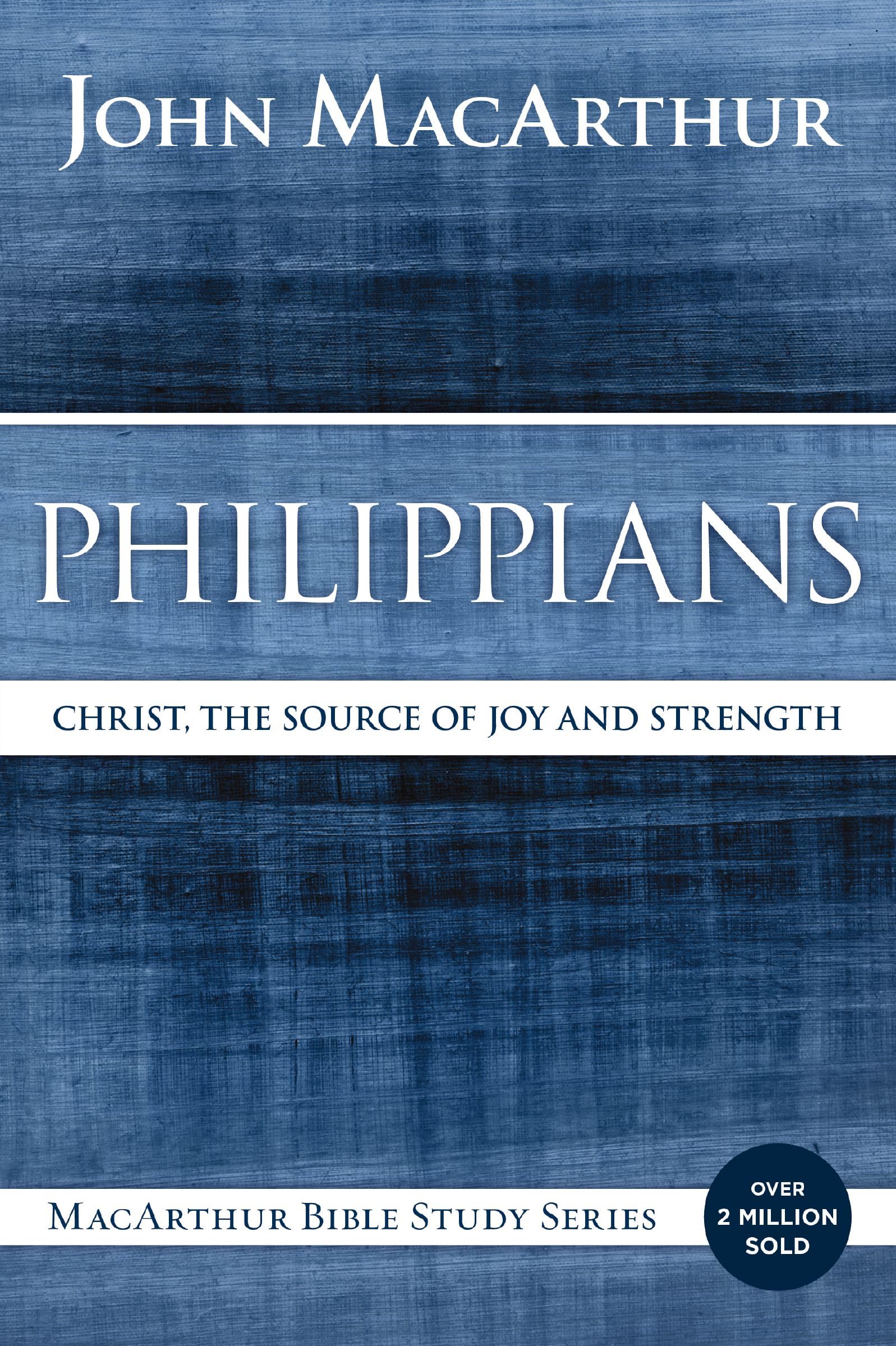 Philippians: Christ, the Source of Joy and Strength (MacArthur Bible ...