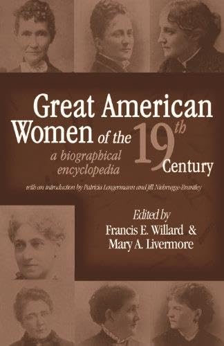 Great American Women of the 19th Century: A Biographical Encyclopedia ...