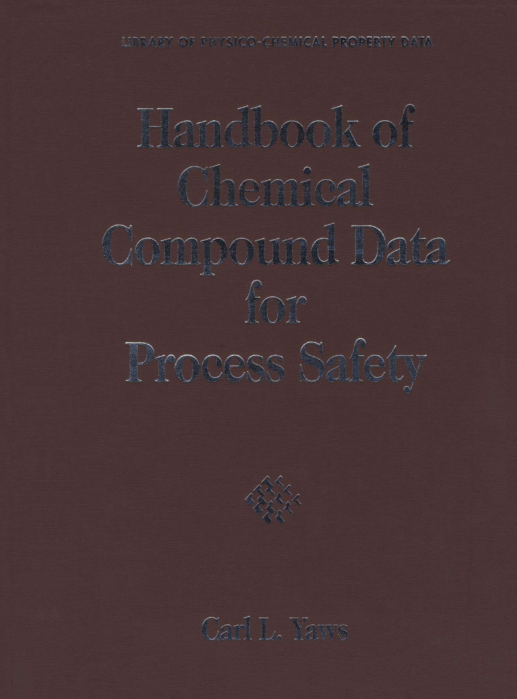 Handbook of Chemical Compound Data for Process Safety: Yaws, Carl L ...