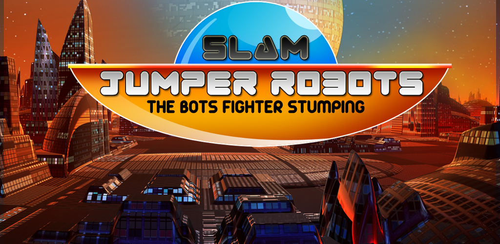 Slam Jumper Robots : The bots fighter stumping monsters - Free Edition ...