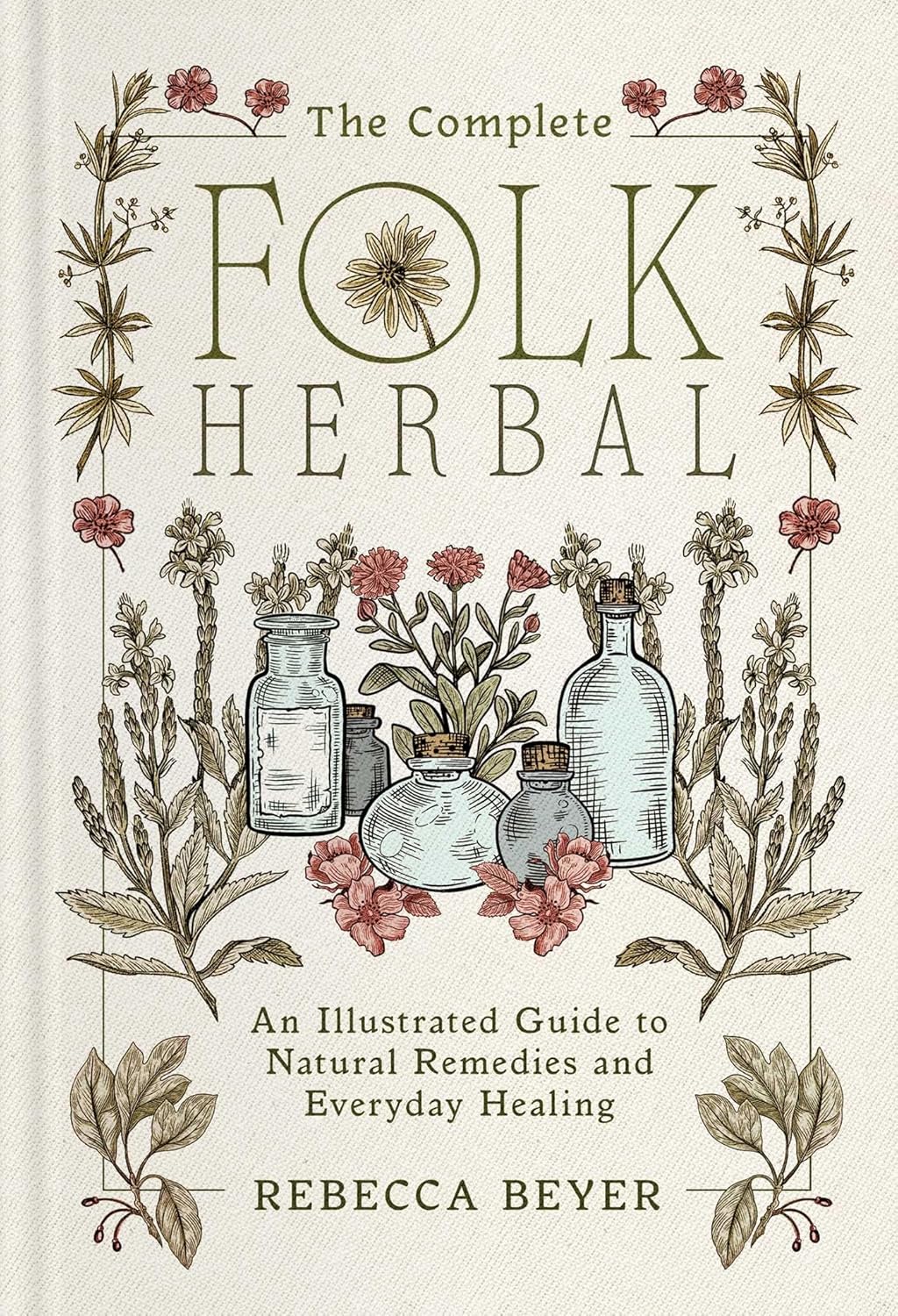 The Complete Folk Herbal: An Illustrated Guide to Natural Remedies and ...