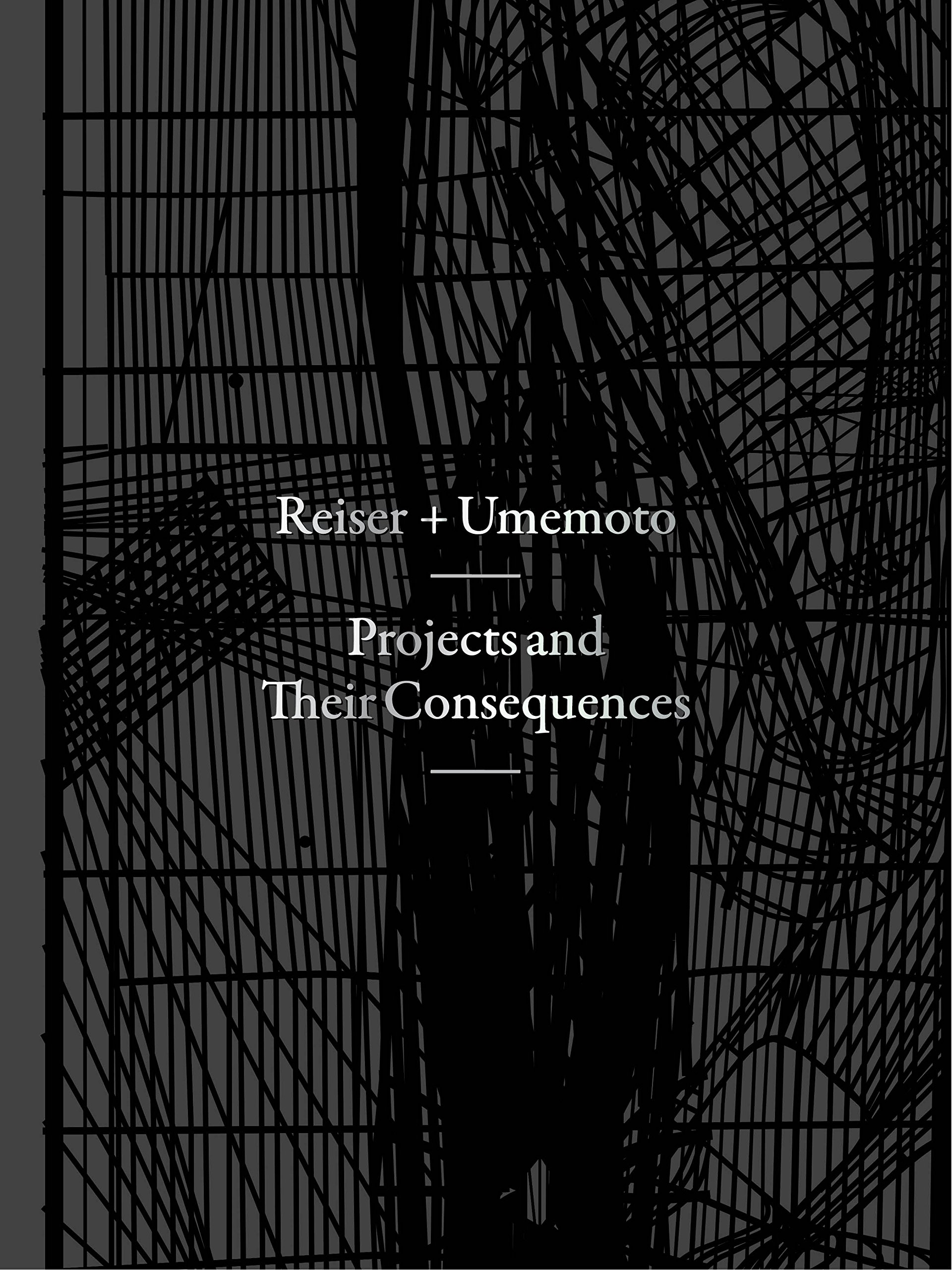 Projects and Their Consequences: Reiser+Umemoto: Reiser, Jesse ...