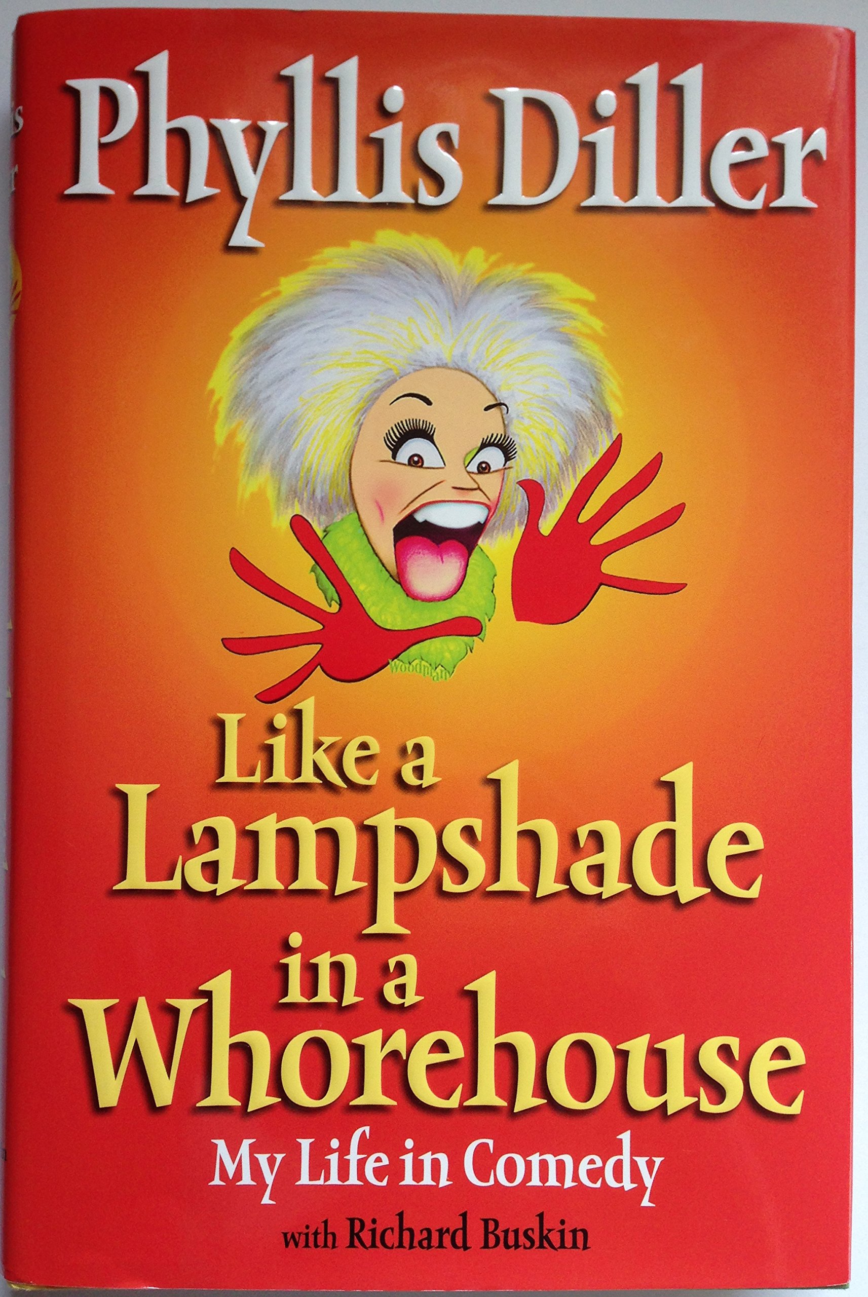Like a Lampshade in a Whorehouse: Phyllis Diller, Richard Buskin ...