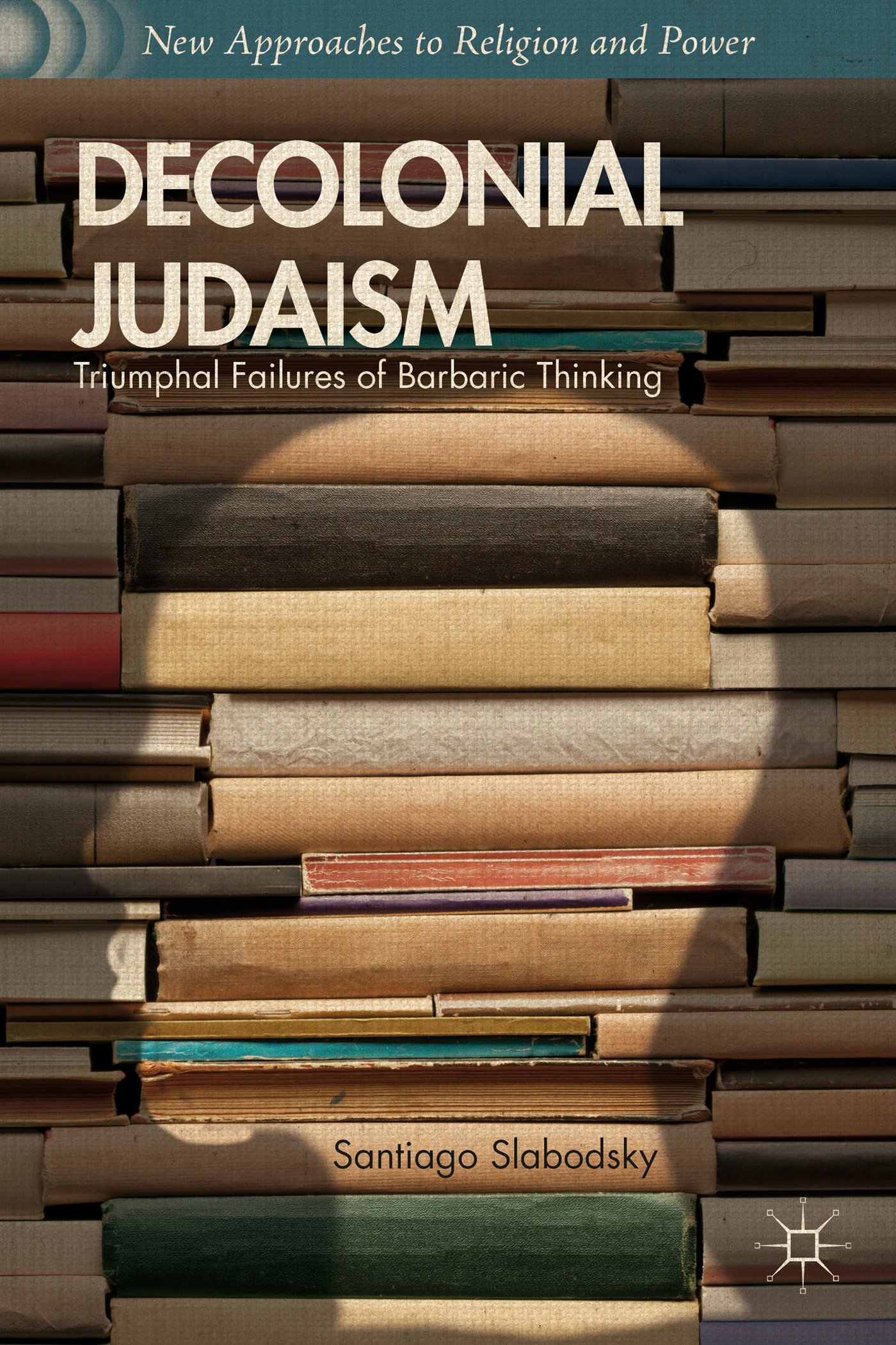 Snapklik.com : Decolonial Judaism: Triumphal Failures Of Barbaric Thinking