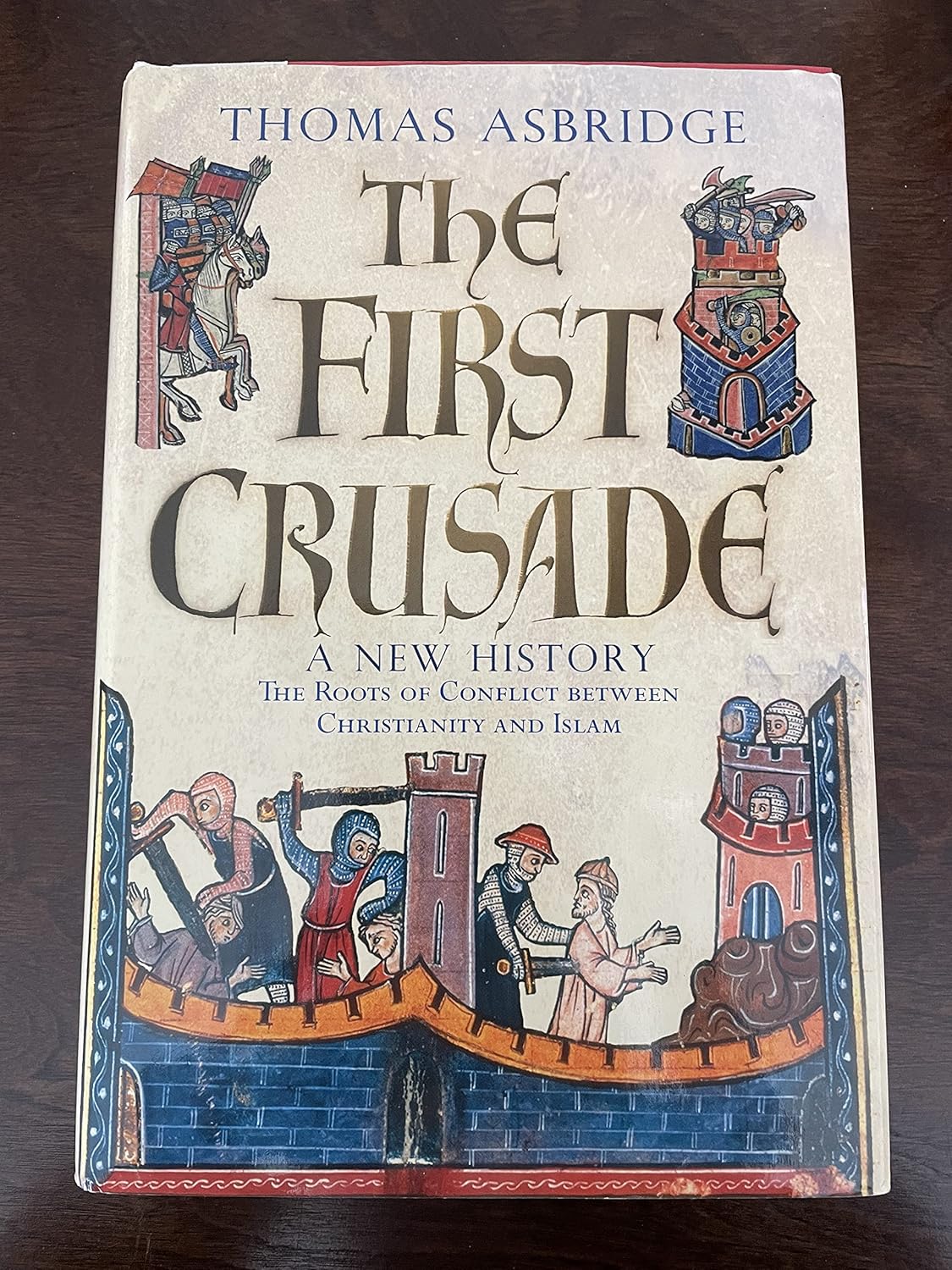 The First Crusade: A New History: Amazon.co.uk: Asbridge, Lecturer in ...