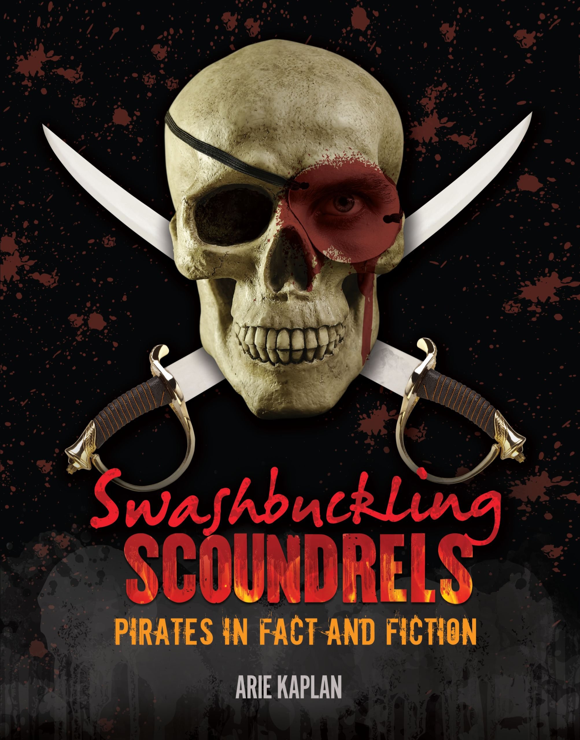 Swashbuckling Scoundrels: Pirates in Fact and Fiction: Kaplan, Arie ...