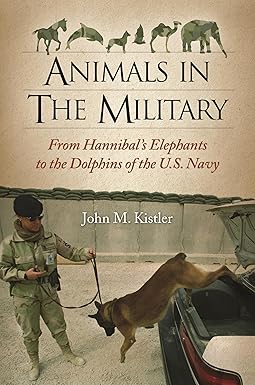 Animals in the Military: From Hannibal's Elephants to the Dolphins of ...