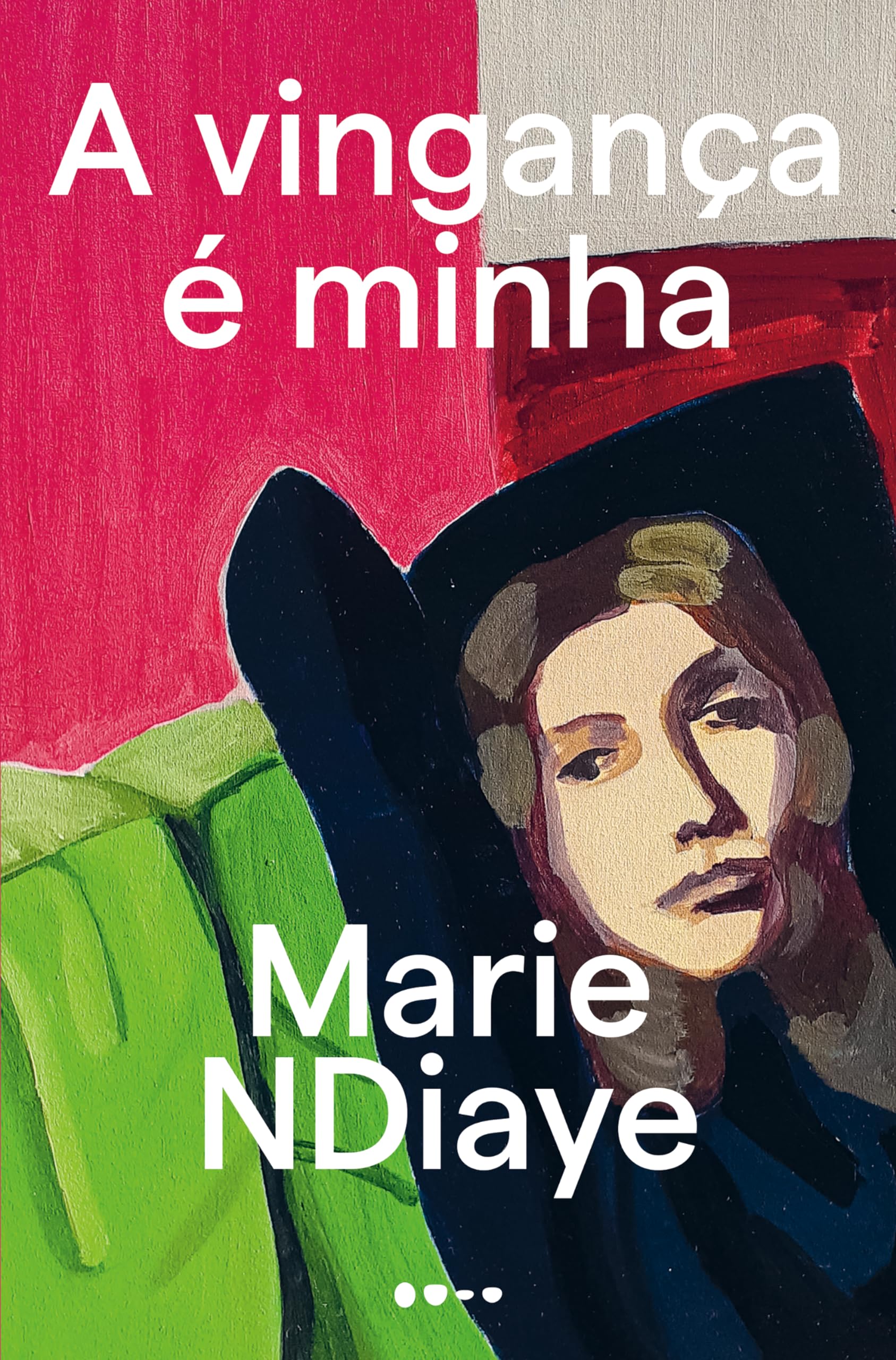 A vingança é minha : NDiaye, Marie, Scalzo, Marília, Randow, Elisa v ...
