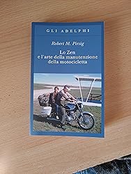 Lo zen e l'arte della manutenzione della motocicletta : Pirsig, Robert M., Vezzoli, Delfina ...