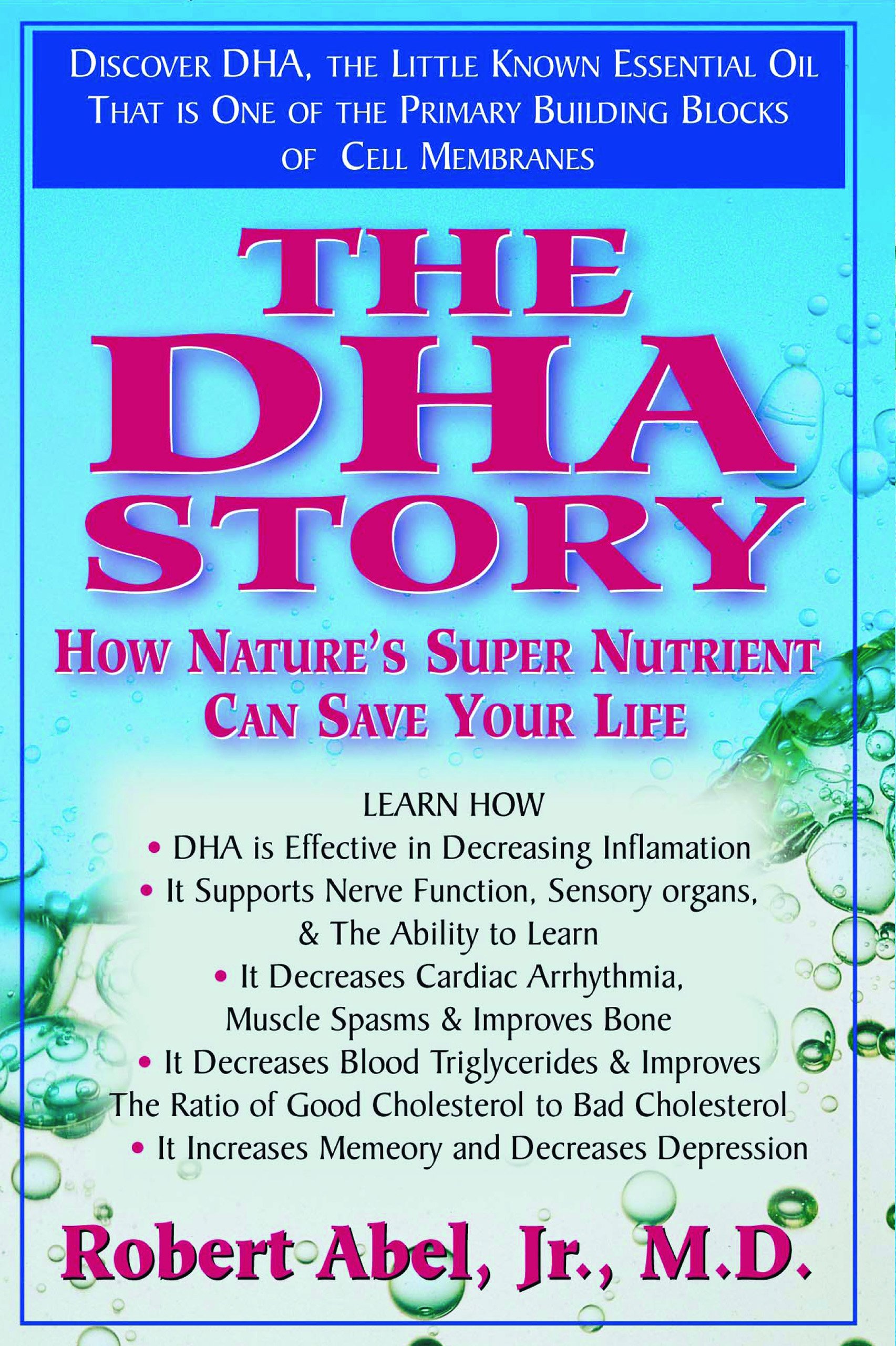 The DHA Story: How Nature's Super Nutrient Can Save Your Life: Abel ...