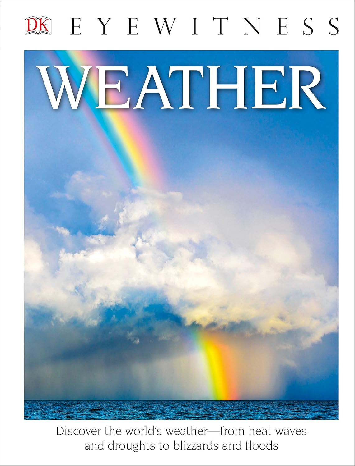 DK Eyewitness Books: Weather: Discover the World's Weather from Heat ...