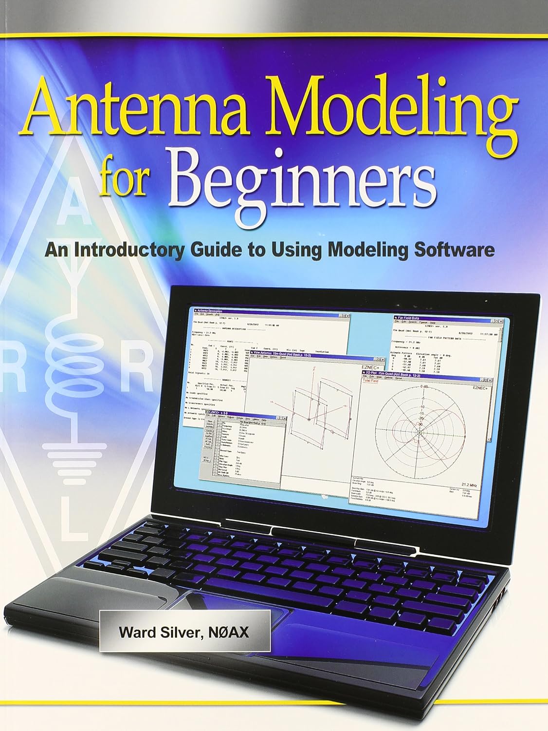 Antenna Modeling for Beginners: Silver, H. Ward, Ford, Steven R ...