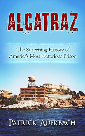 Amazon.com: Alcatraz: The Surprising History of America's Most ...