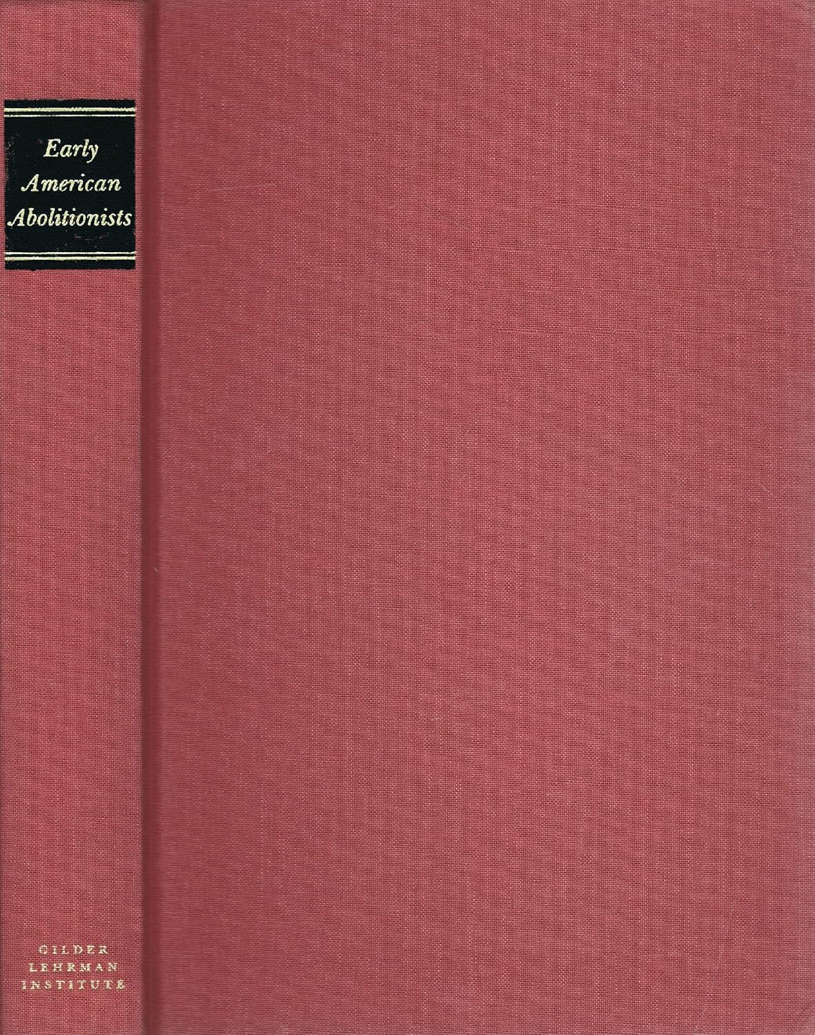 Early American Abolitionists A Collection of Anti-Slavery Writings ...