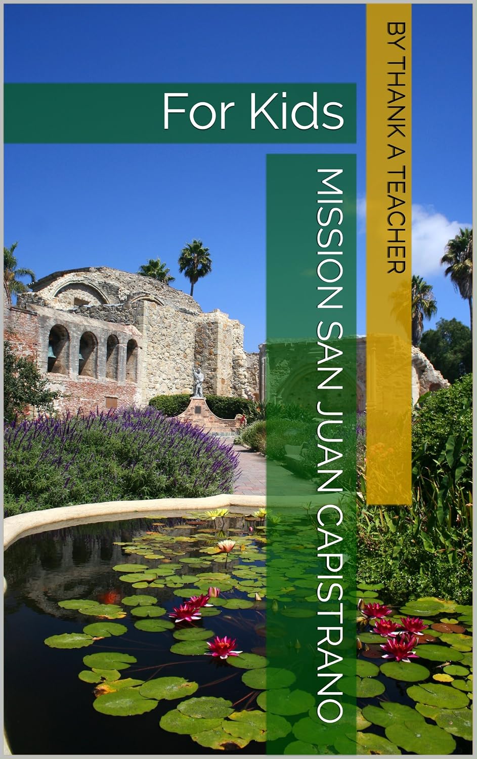 Mission San Juan Capistrano: For Kids (California Missions Book 3 ...