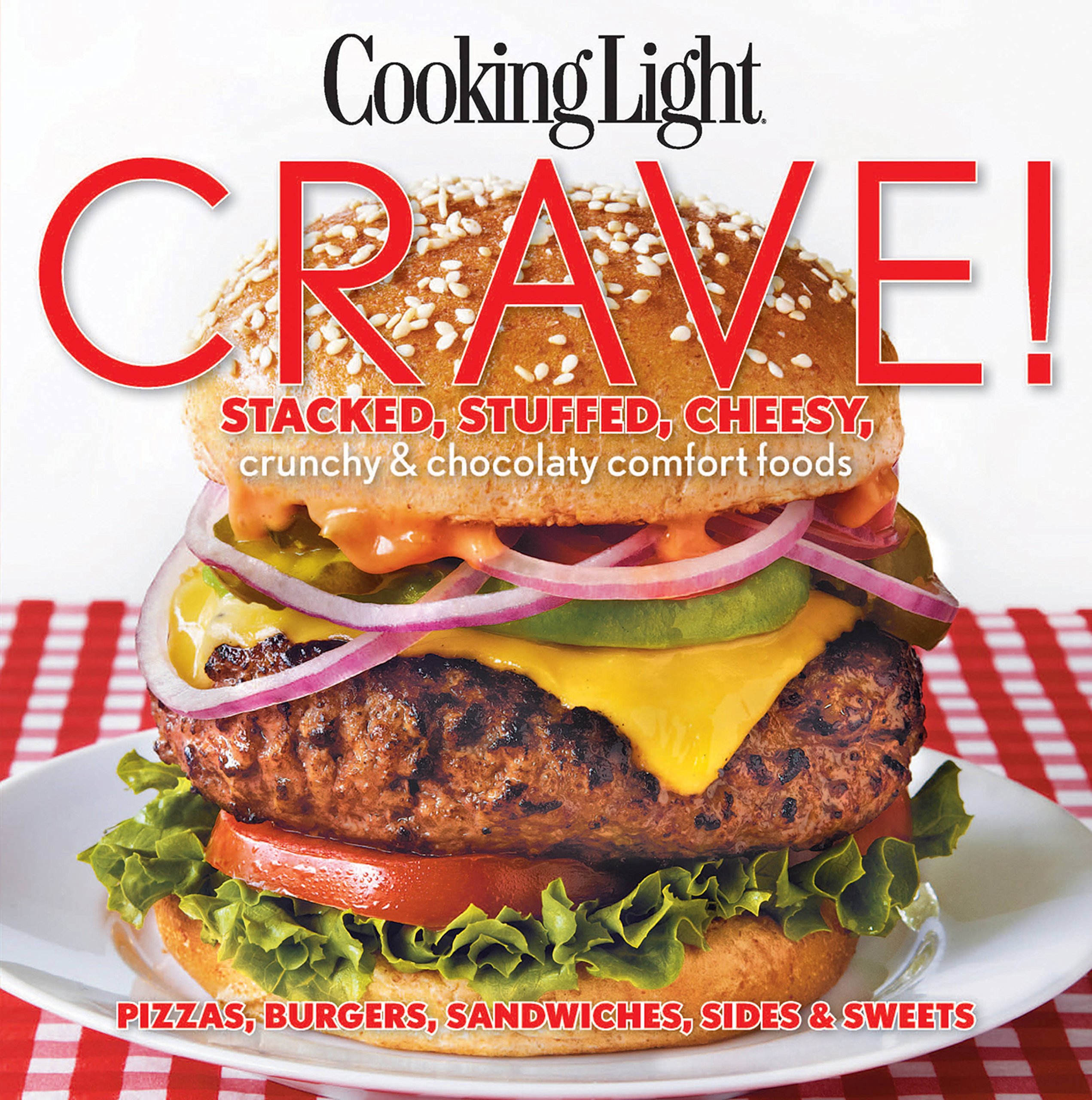 Cooking Light Crave!: Stacked, stuffed, cheesy, crunchy & chocolaty ...