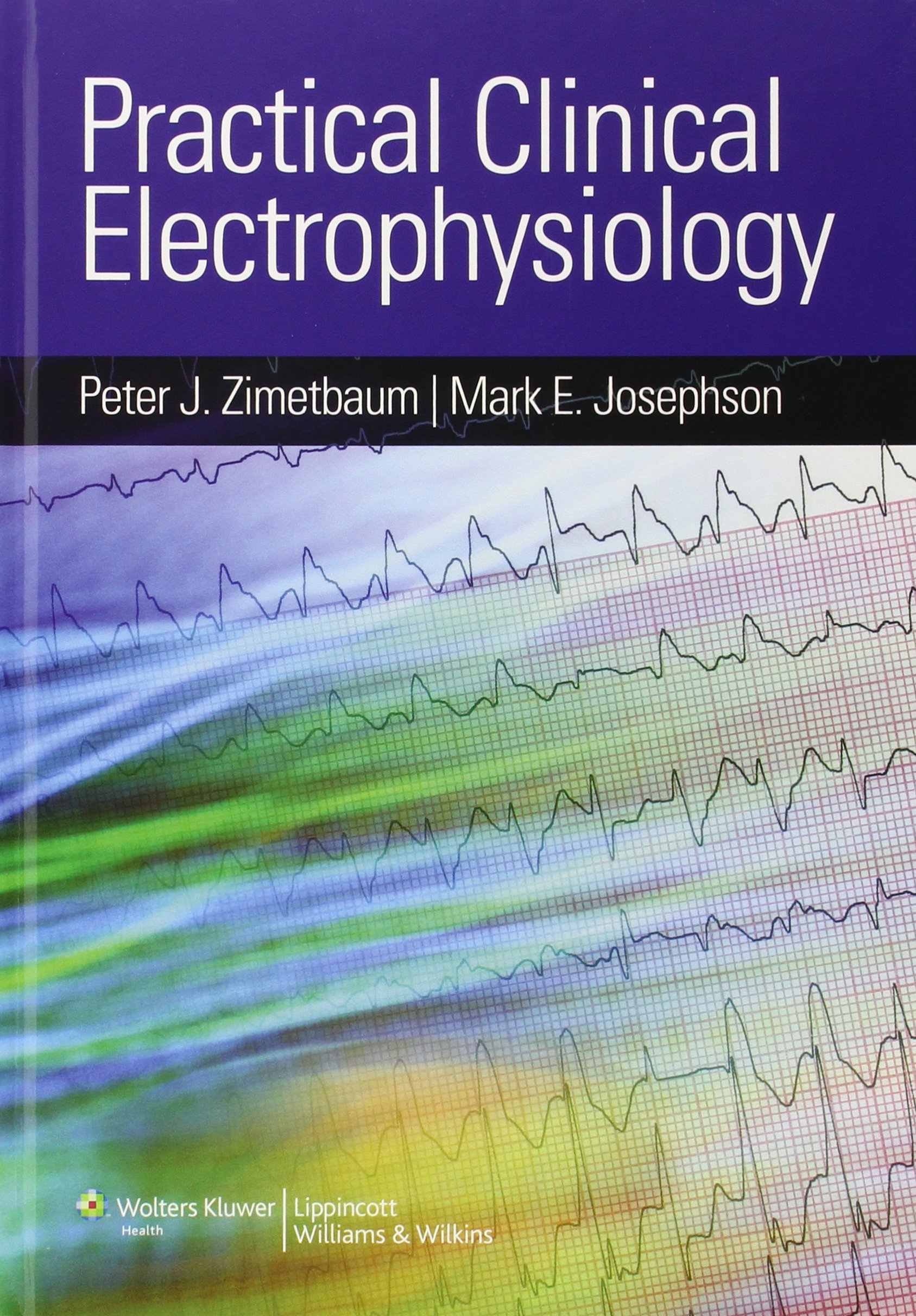 Practical Clinical Electrophysiology: Zimetbaum, Peter J., M.d ...