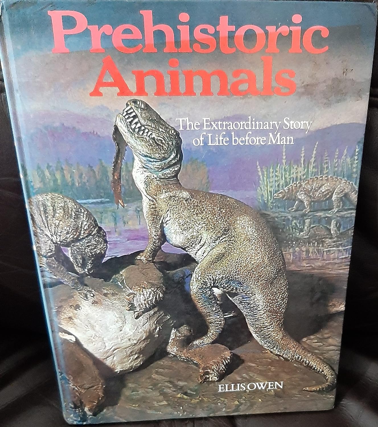 Prehistoric Animals, The Extraordinary Story of Life Before Man: Owen ...