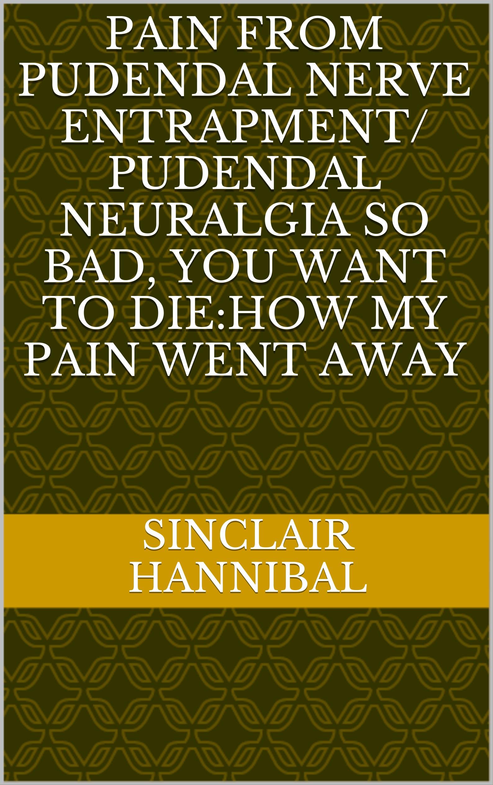 Buy PAIN FROM PUDENDAL NERVE ENTRAPMENT/ PUDENDAL NEURALGIA SO BAD, YOU ...