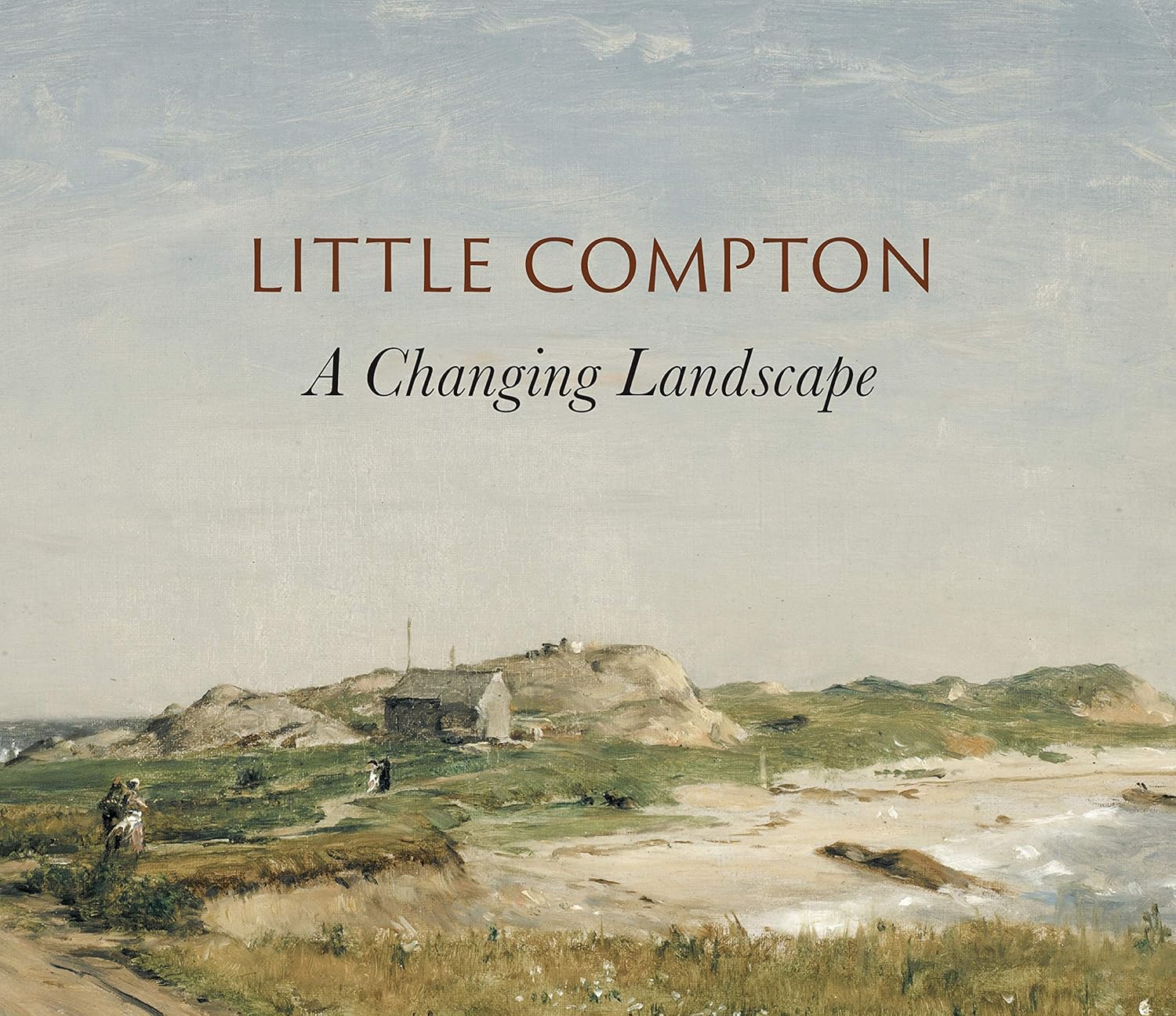Little Compton: A Changing Landscape: Bart Brownell, Steven Lubar ...