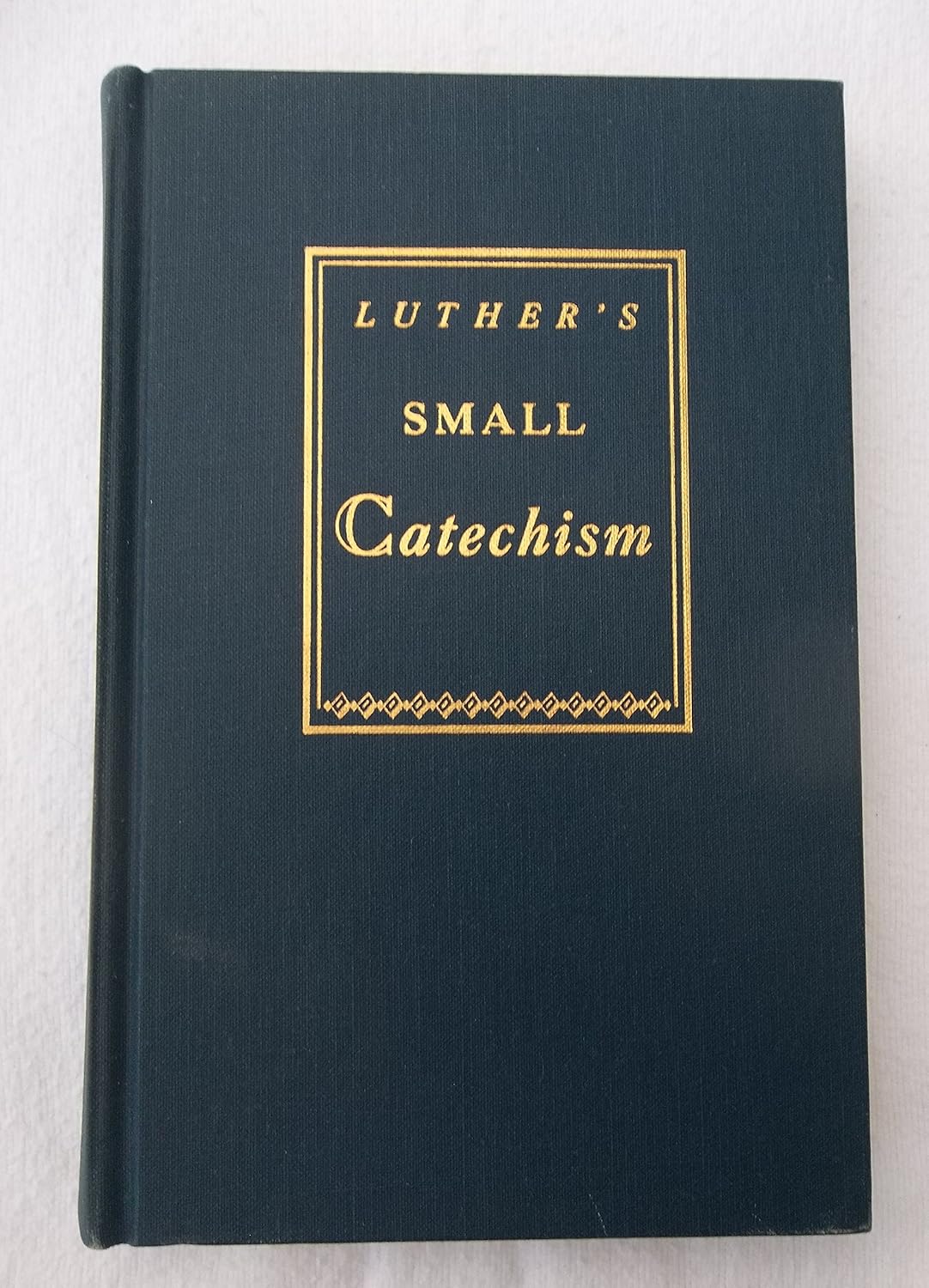 Luther's Small Catechism (A Short Explanation of Dr. Martin Luther's ...