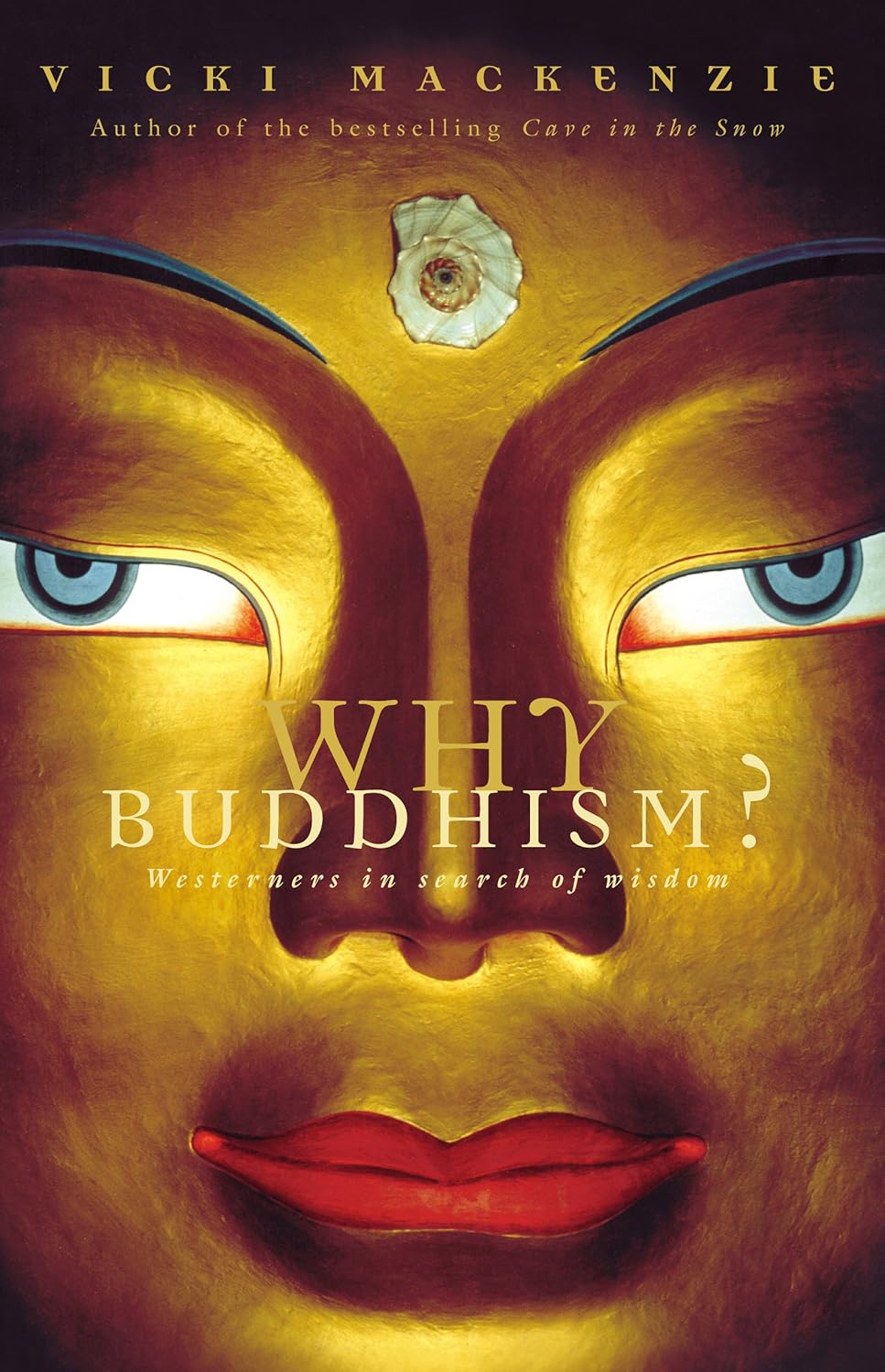 Why Buddhism?: Westerners in search of wisdom: Mackenzie, Vicki ...
