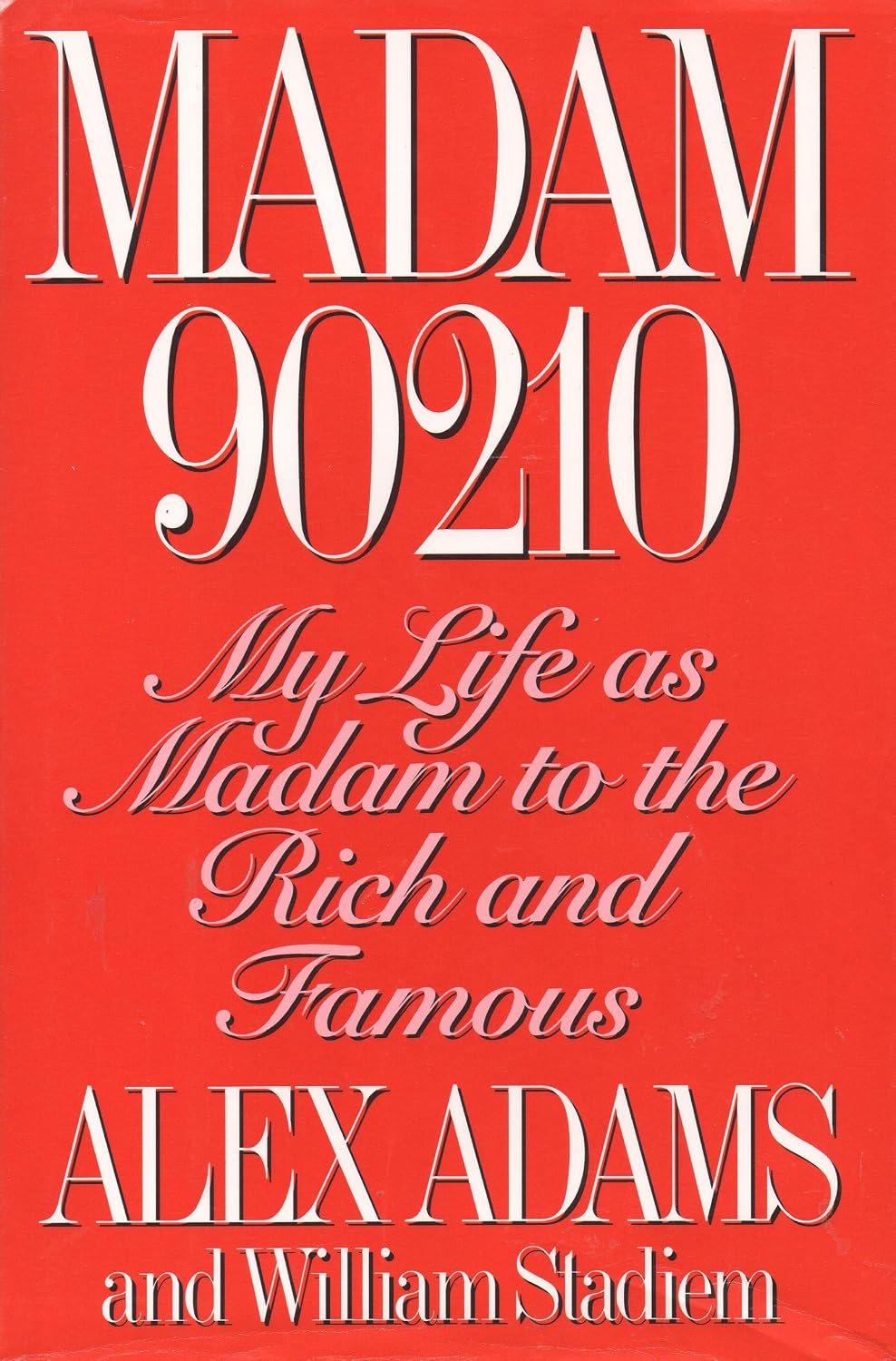 Madam 90210: My Life as Madam to the Rich and Famous: Adams, Elizabeth ...