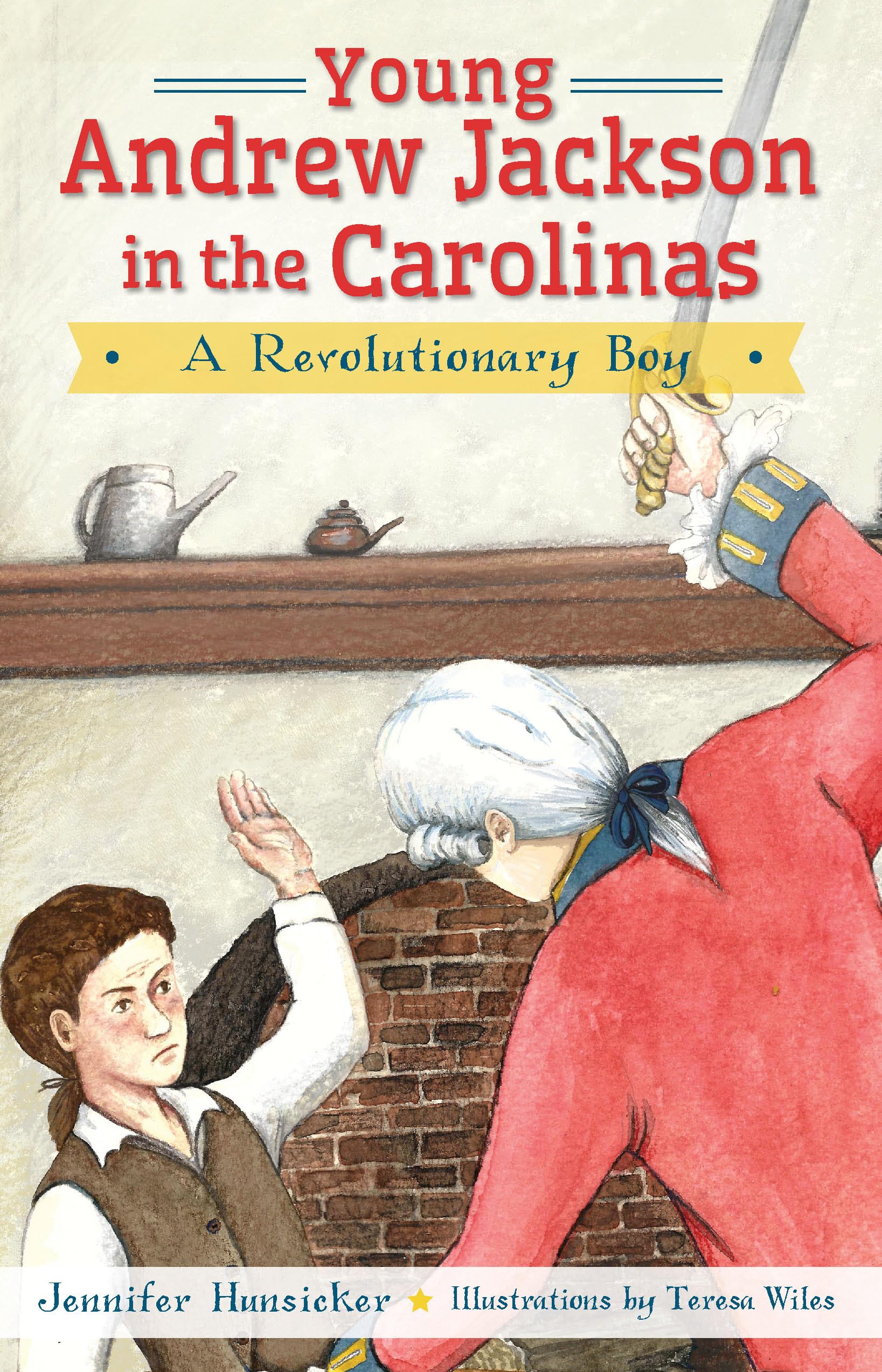 Young Andrew Jackson in the Carolinas: A Revolutionary Boy: Hunsicker ...