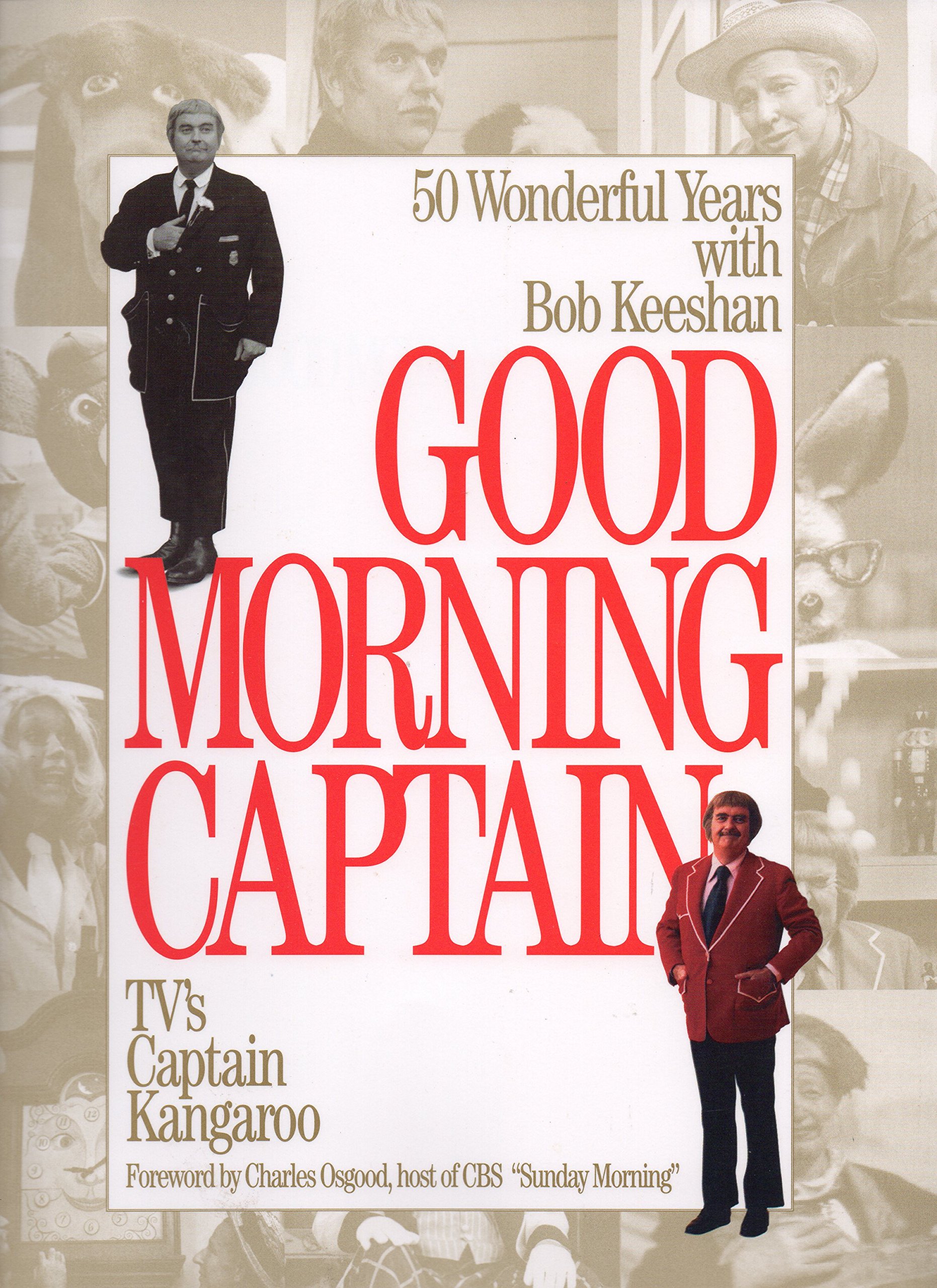 Good Morning, Captain: Fifty Wonderful Years with Bob Keeshan, TV's ...