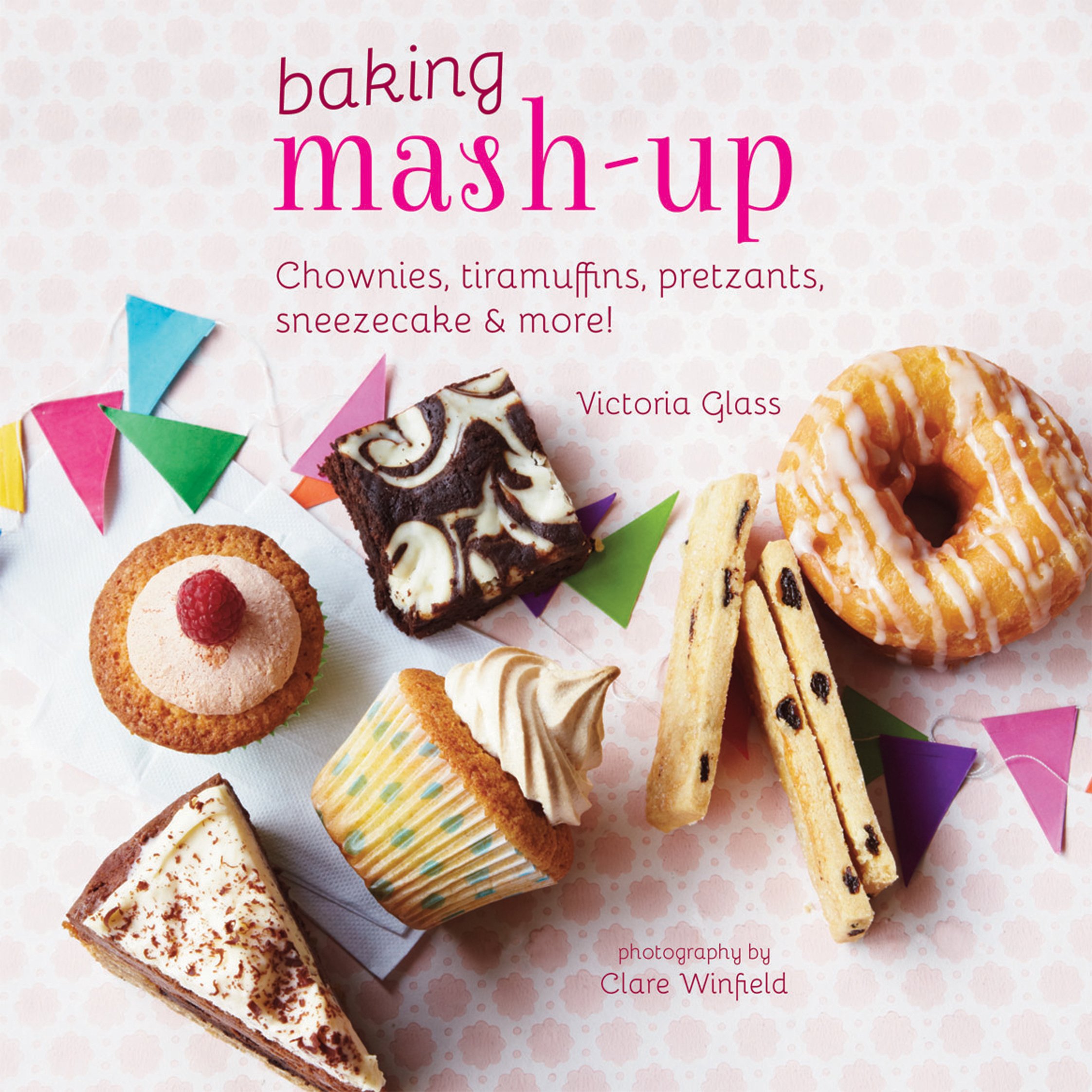 Baking Mash-Up: Chownies, tiramuffins, pretzants, sneesecake and more ...