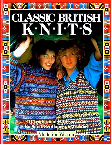Classic British Knits : 40 Traditional Patterns from England, Scotland ...