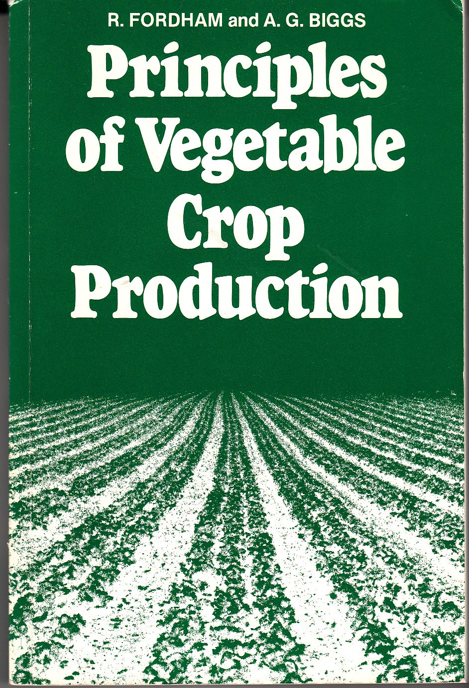 Principles of Vegetable Crop Production: Fordam, R., Biggs, A. G ...