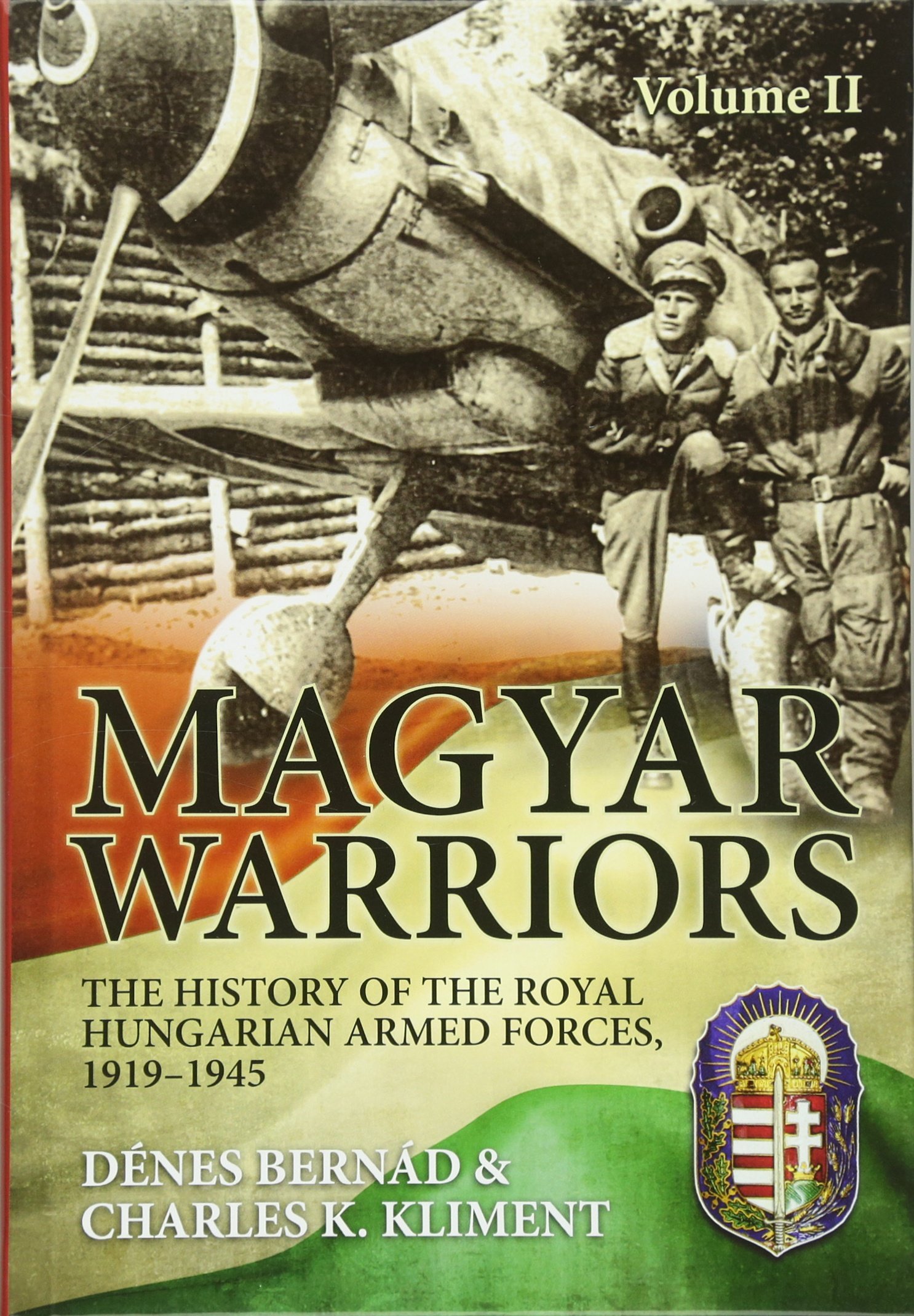 Magyar Warriors: Volume 2 - The History of the Royal Hungarian Armed ...