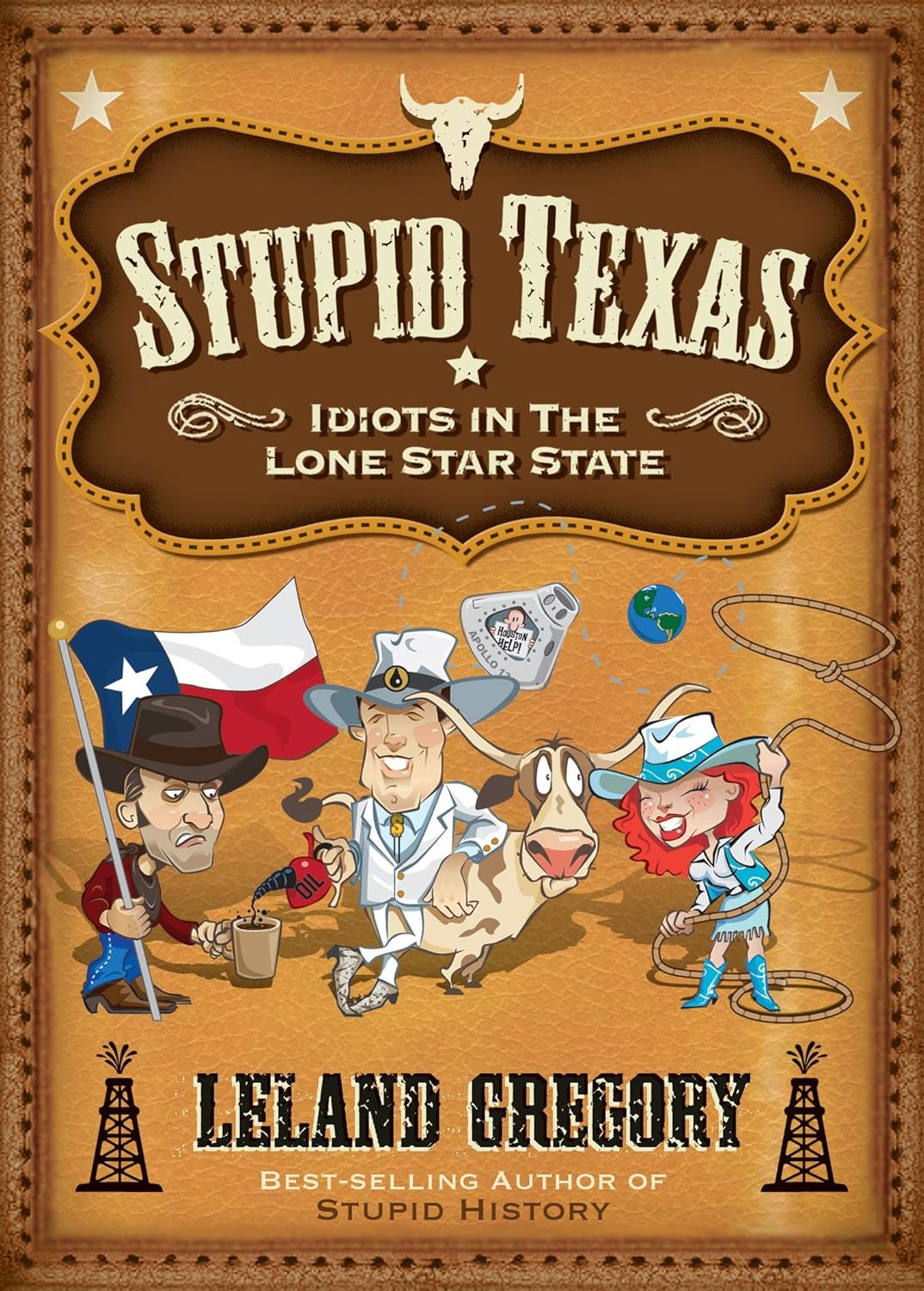 Stupid Texas: Idiots in the Lone Star State (Volume 6) (Stupid History ...