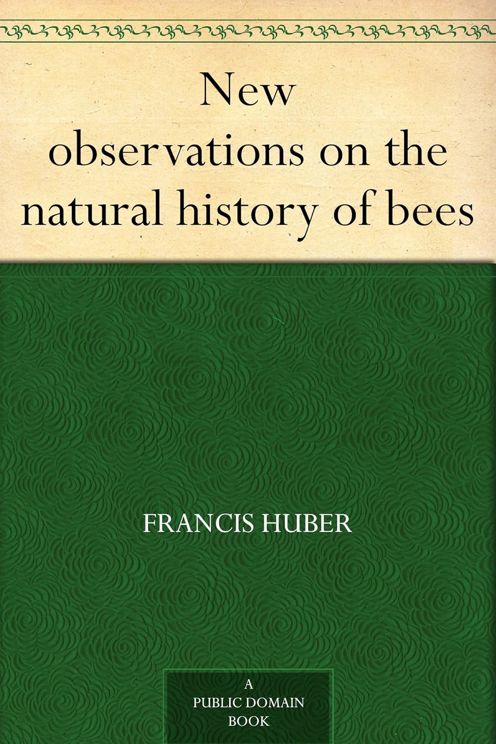 New observations on the natural history of bees , Huber, Francis ...