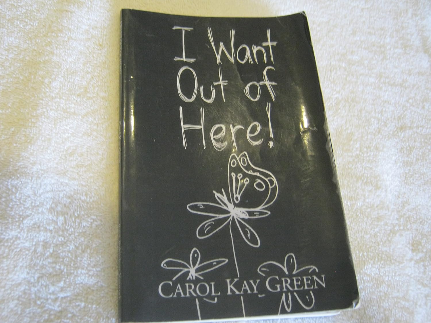 I Want Out of Here: Carol Kay Green: 9781887542227: Amazon.com: Books