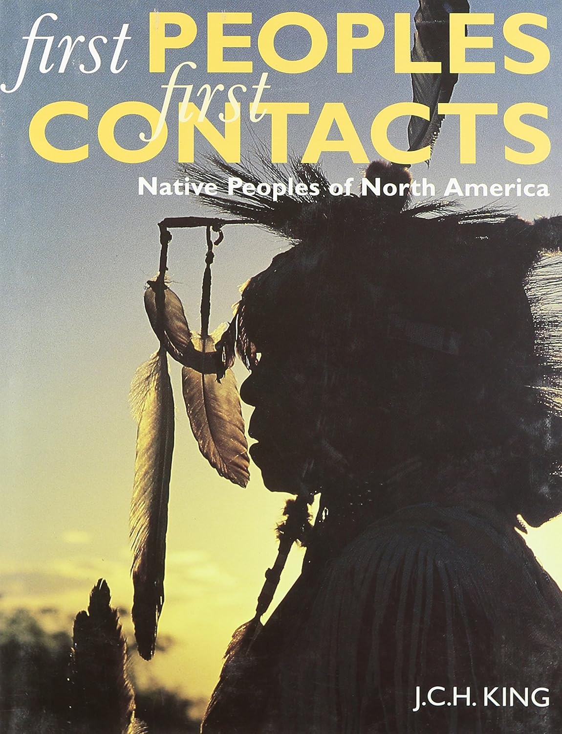 First Peoples, First Contacts: Native Peoples of North America: King, J ...