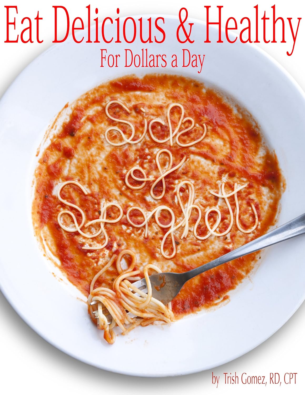 Sick of Spaghetti: Eat Delicious & Healthy for Dollars a Day - Kindle ...